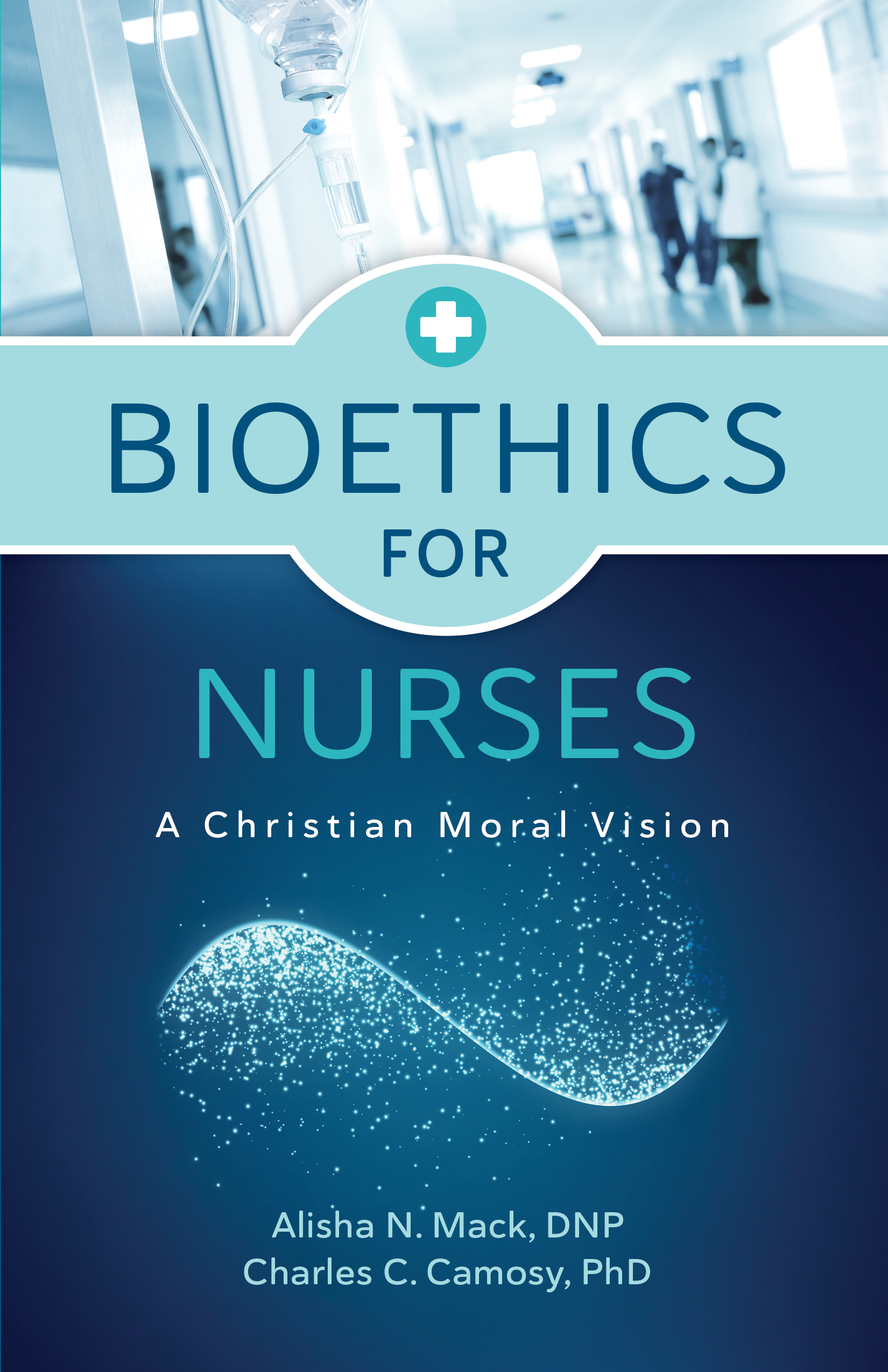 Bioethics for Nurses: A Christian Moral Vision by Alisha N. Mack DNP RN ...