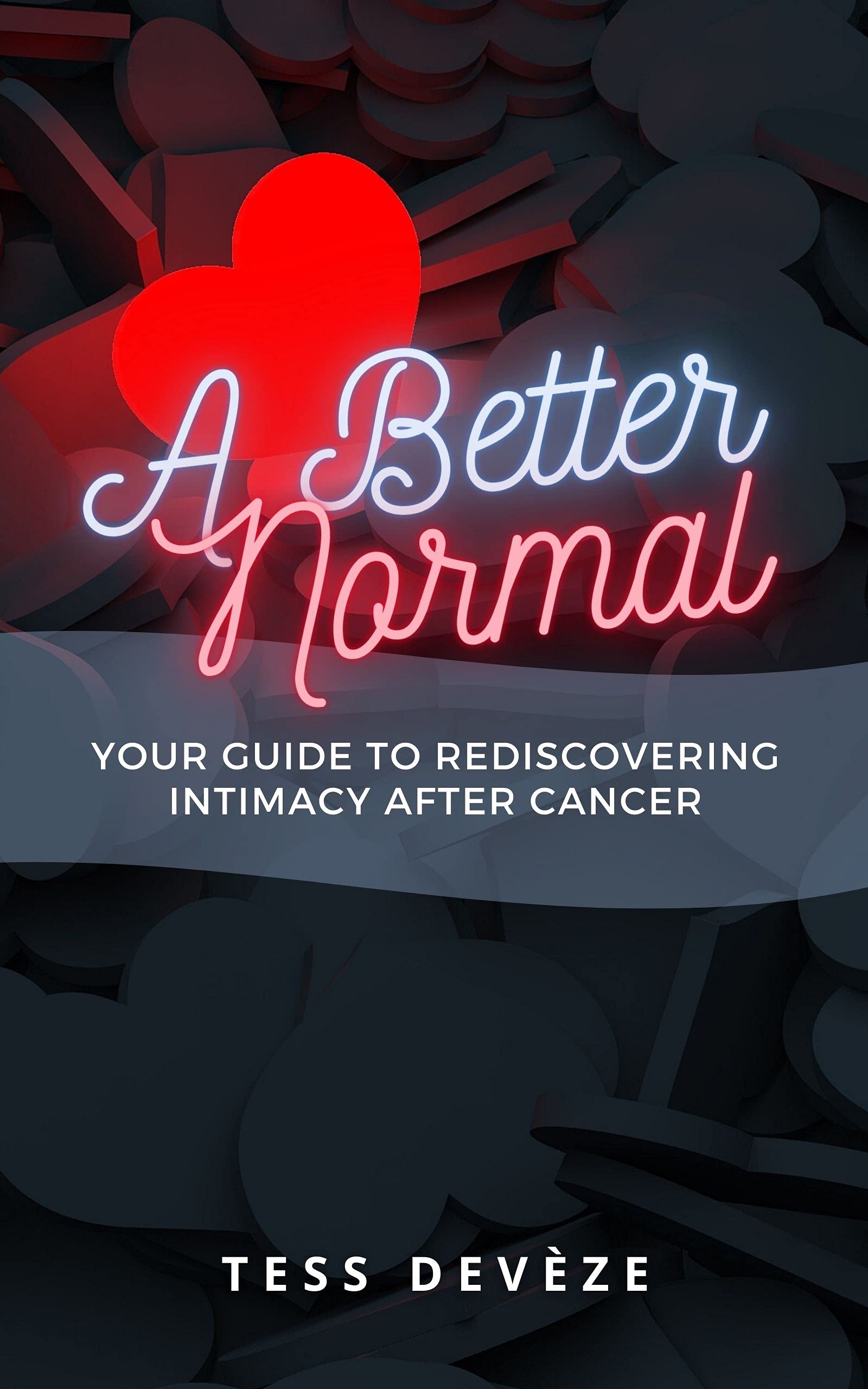 A Better Normal: Your Guide to Rediscovering Intimacy After Cancer by ...