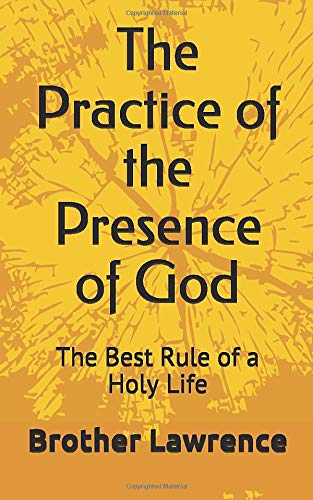 The Practice of the Presence of God: The Best Rule of a Holy Life by ...