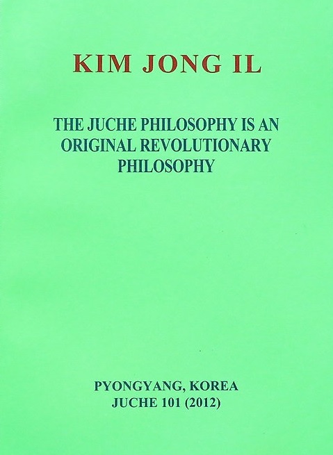 The Juche Philosophy is an Original Revolutionary Philosophy by Kim ...
