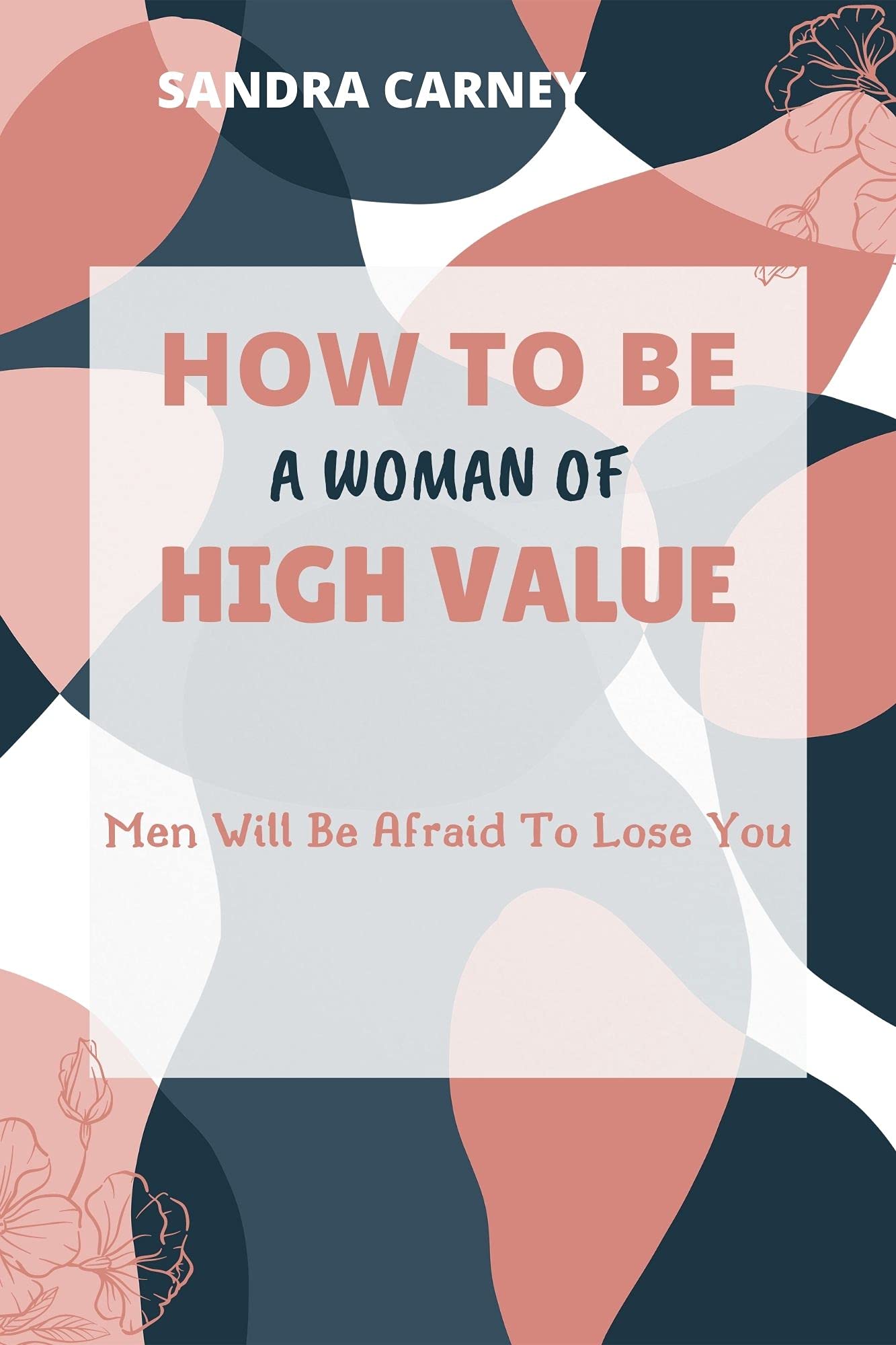 HOW TO BE A WOMAN OF HIGH VALUE: Men Will Be Afraid To Lose You by ...