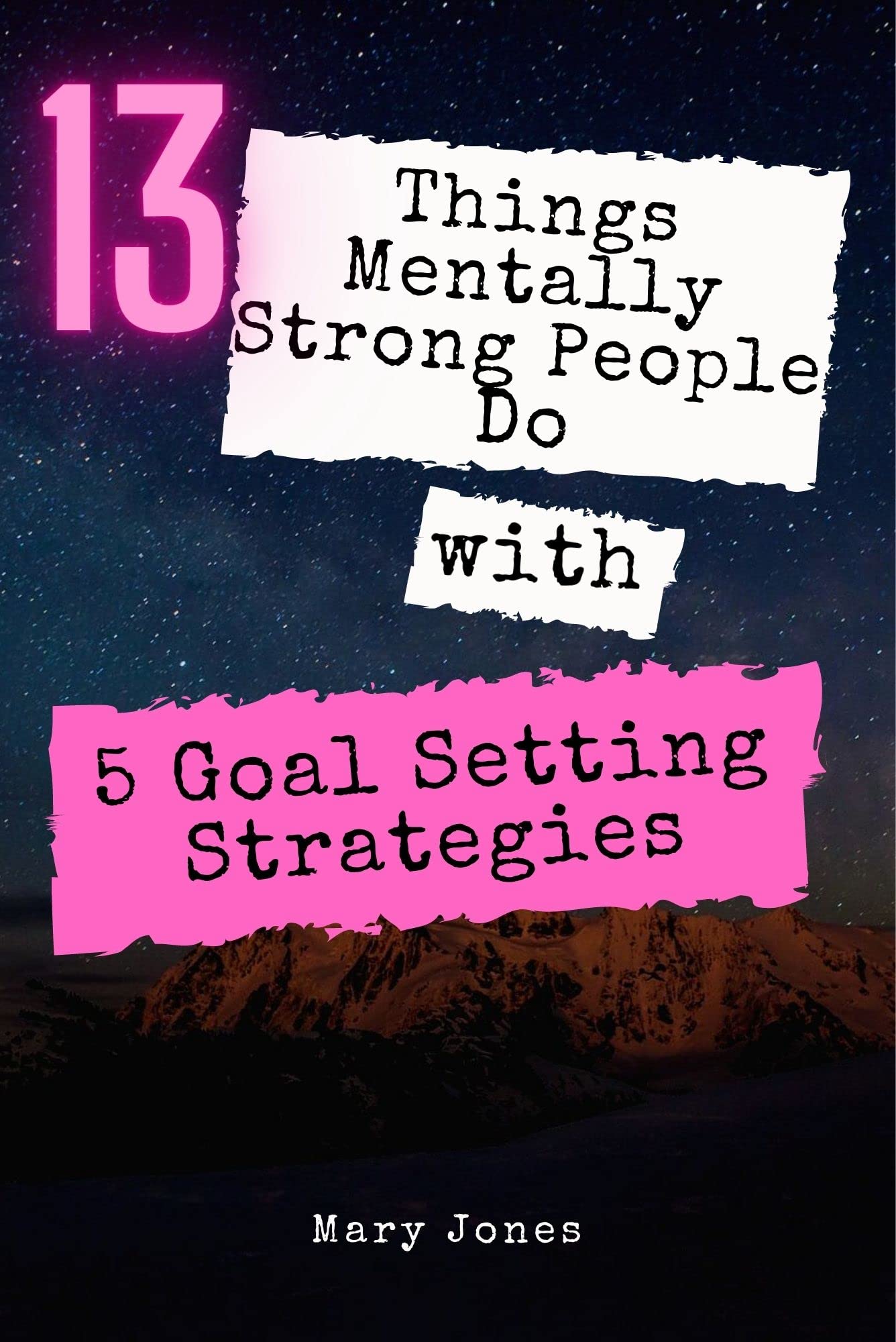 13 Things Mentally Strong People Do With 5 Goal Setting Strategies ...