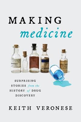Making Medicine: Surprising Stories from the History of Drug Discovery ...