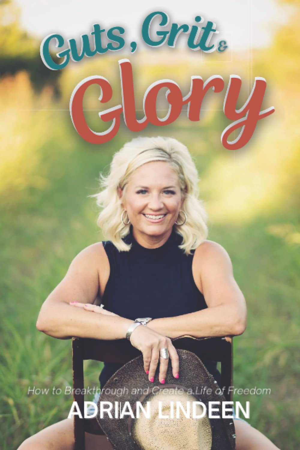 Guts, Grit & Glory: How to Breakthrough and Create a Life of Freedom ...