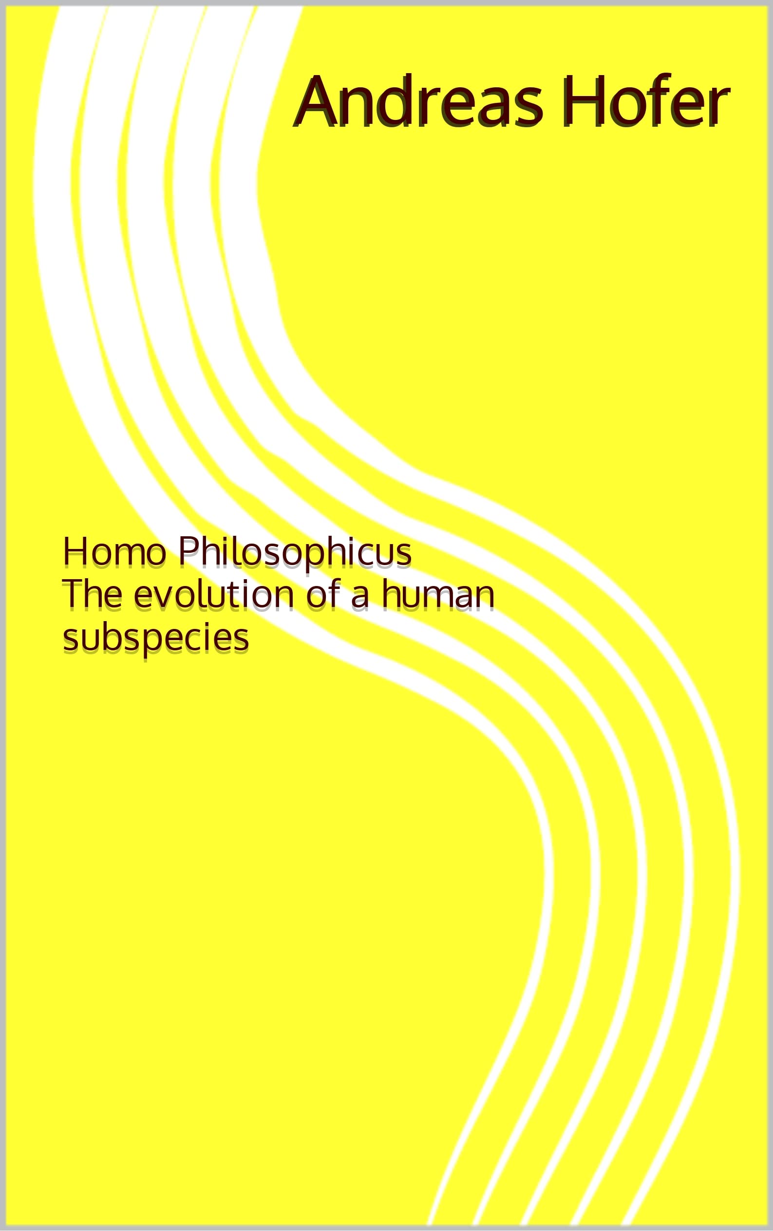 Homo Philosophicus The evolution of a human subspecies by Andreas Hofer ...
