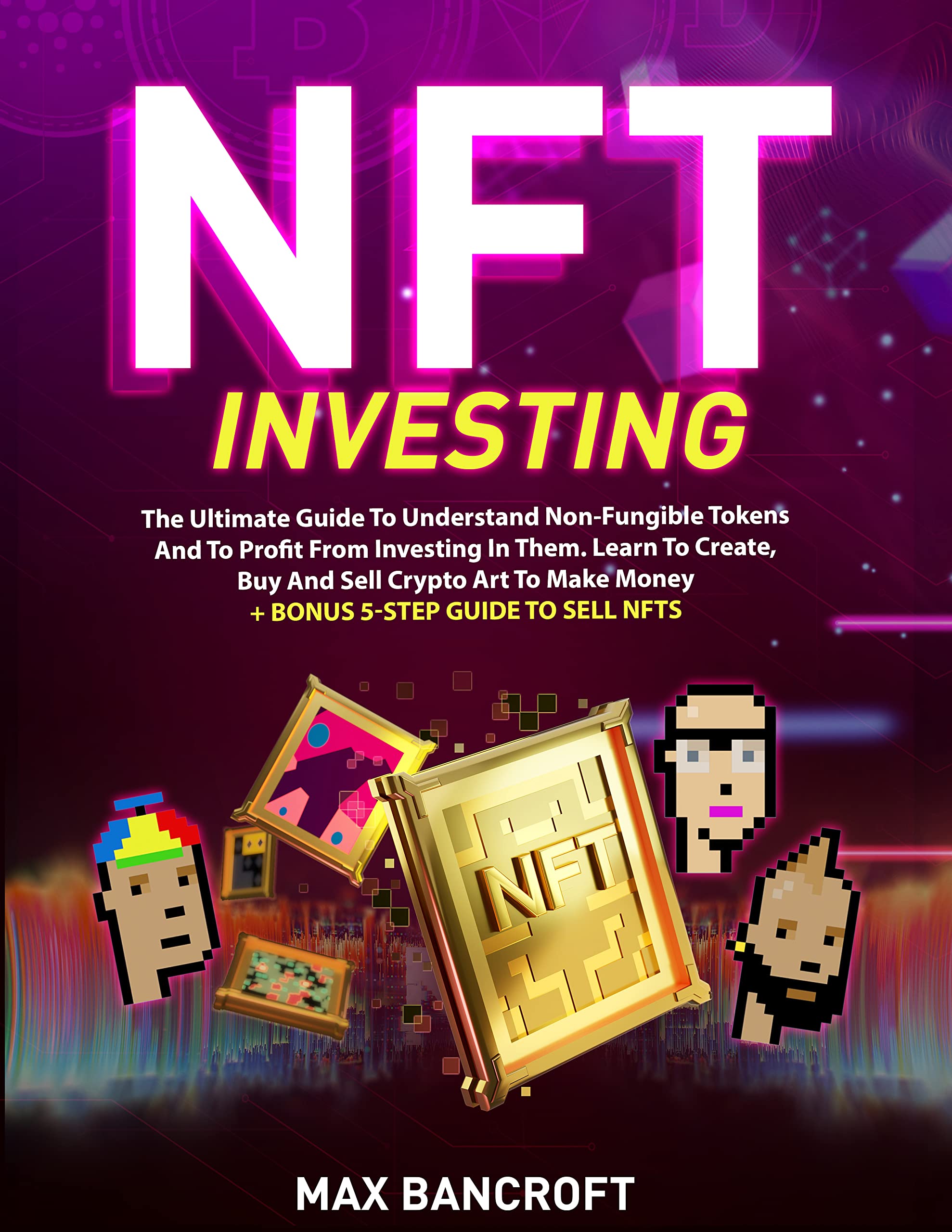 NFT For Beginners: The Ultimate Guide To Understand Non-Fungible Tokens And To Profit From ...