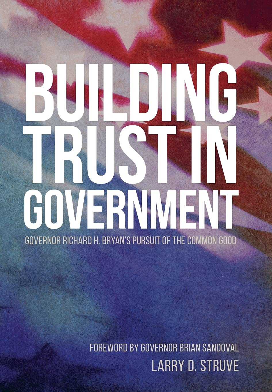 Building Trust in Government: Governor Richard H. Bryan's Pursuit of ...