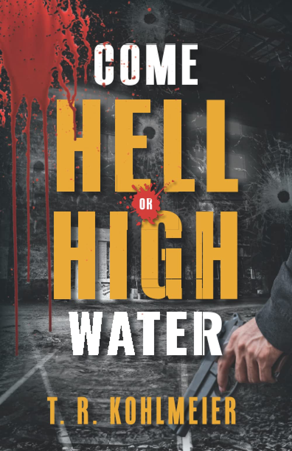 Come Hell or High Water by T.R. Kohlmeier | Goodreads