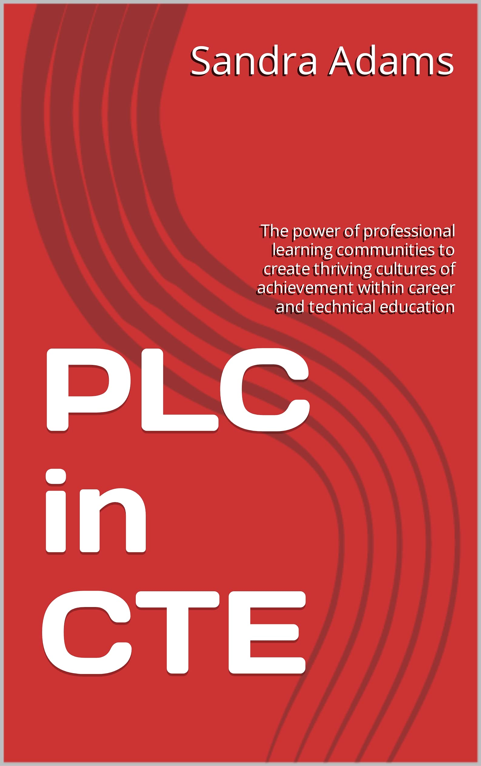 PLC in CTE: The power of professional learning communities to create ...