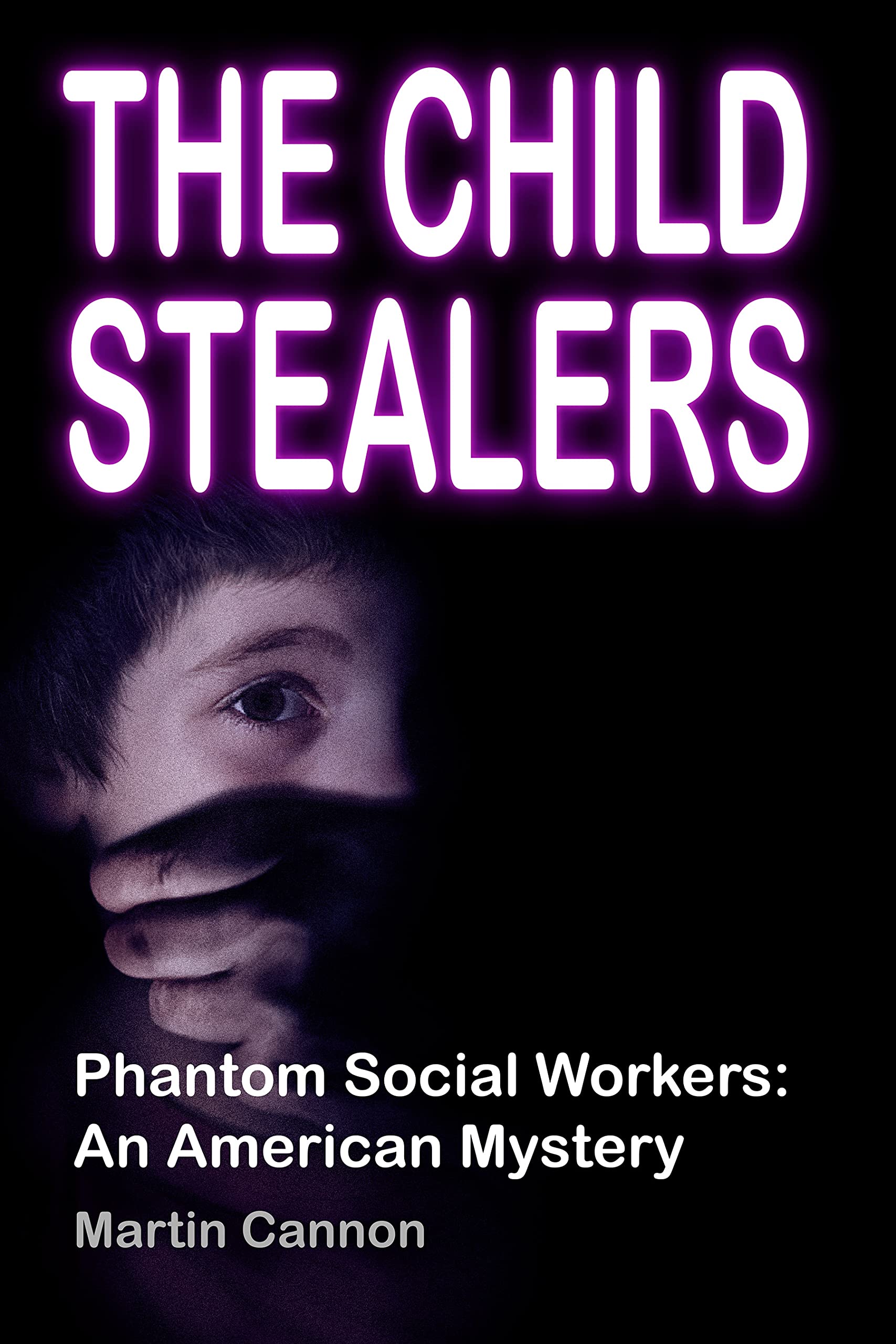 The Child Stealers: Phantom Social Workers – An American Mystery by ...