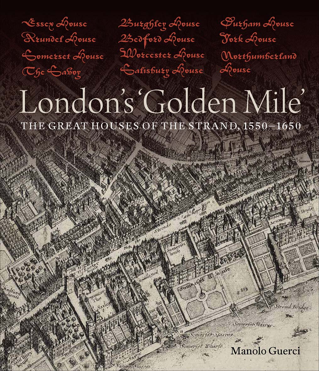 London's 'Golden Mile': The Great Houses of the Strand, 1550–1650 by ...