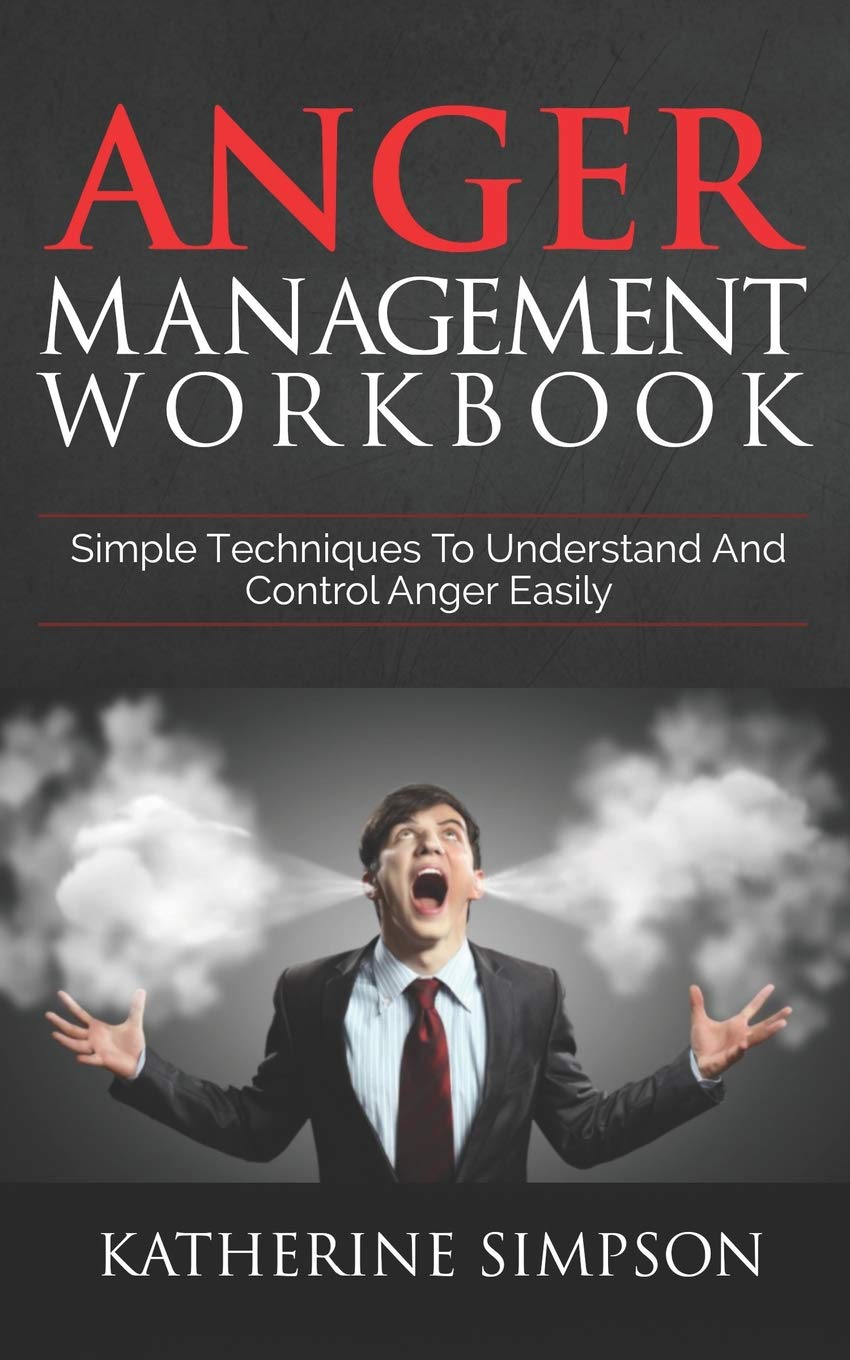 Anger Management Workbook: Simple Techniques To Understand And Control ...