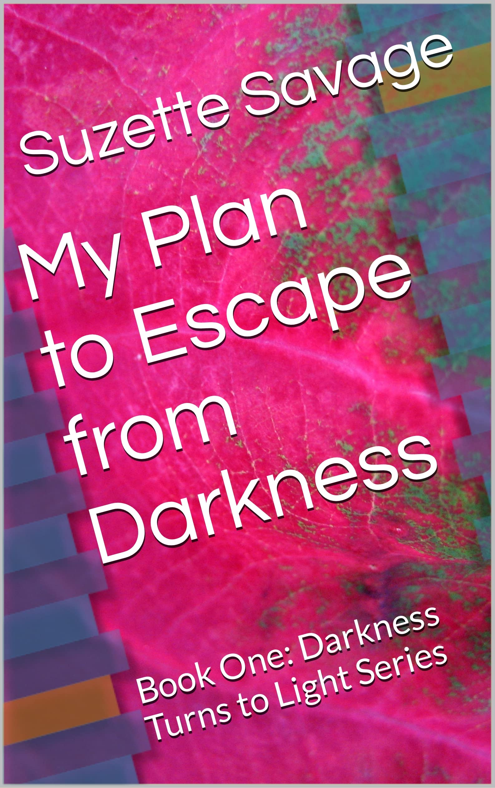 My Plan to Escape from Darkness: Book One: Darkness Turns to Light Series by Suzette Savage ...