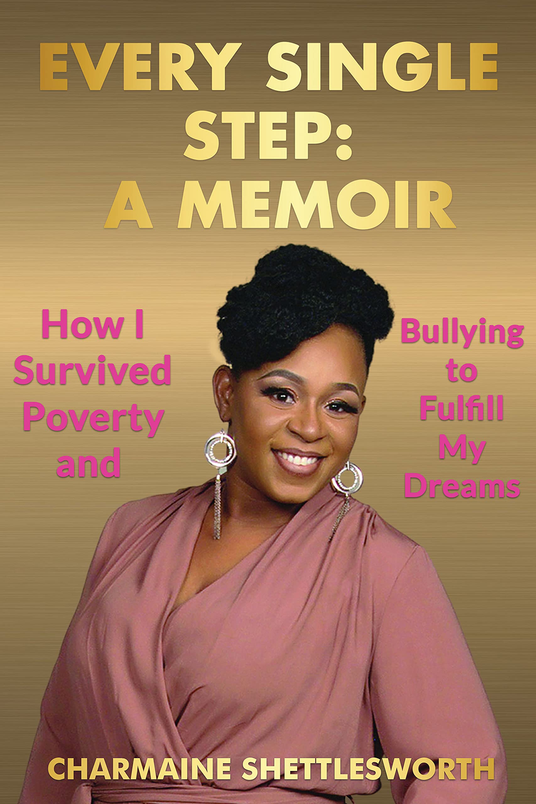 Every Single Step: A Memoir: How I Survived Poverty and Bullying to ...