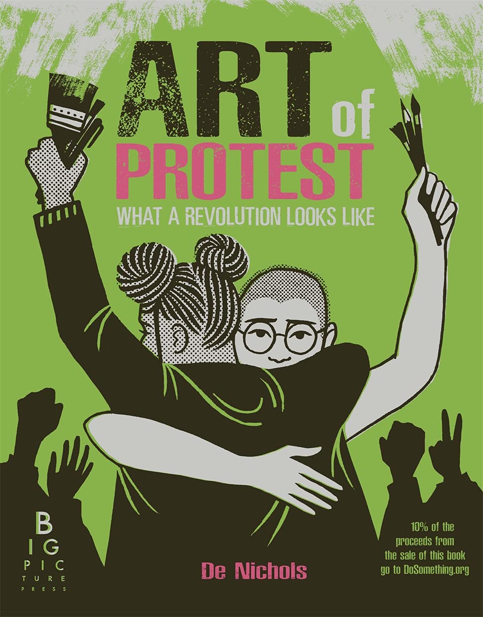 The Art of Protest: What a Revolution Looks Like by De Nichols | Goodreads