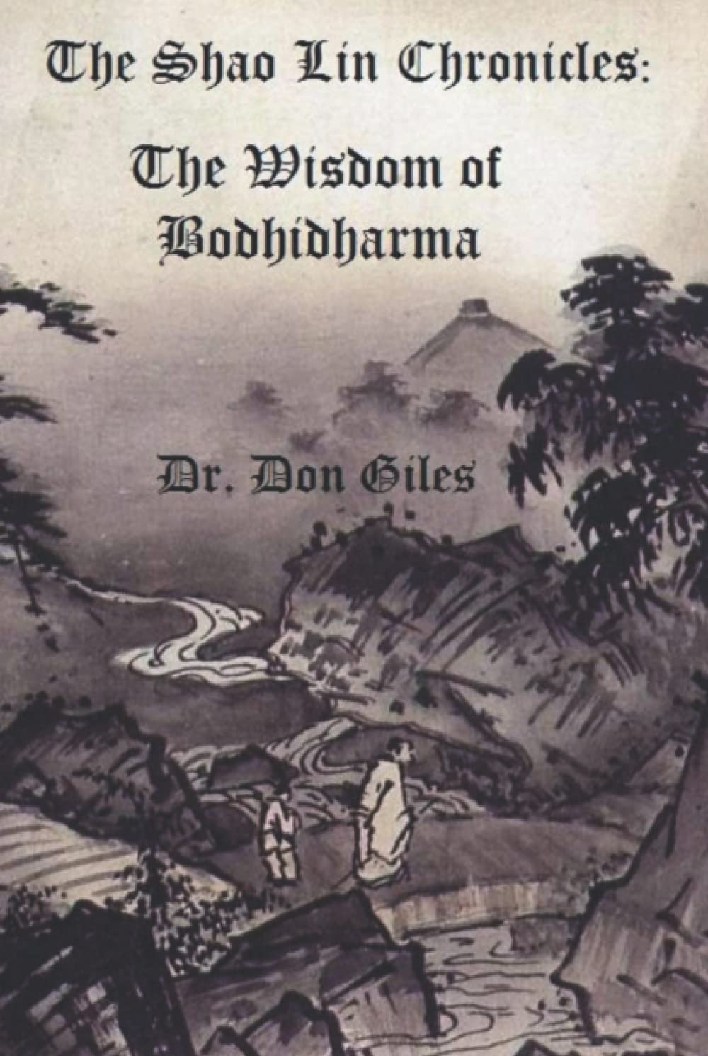 The Shao Lin Chronicles: The Wisdom of Bodhidharma by Dr. Don Giles ...