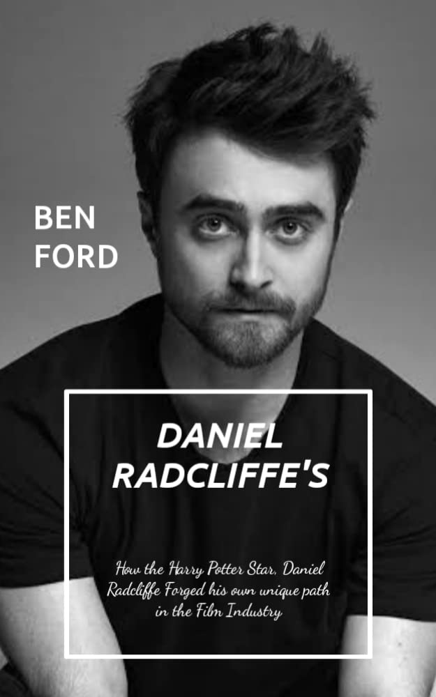 DANIEL RADCLIFFE’S: How the Harry Potter Star, Daniel Radcliffe Forged ...