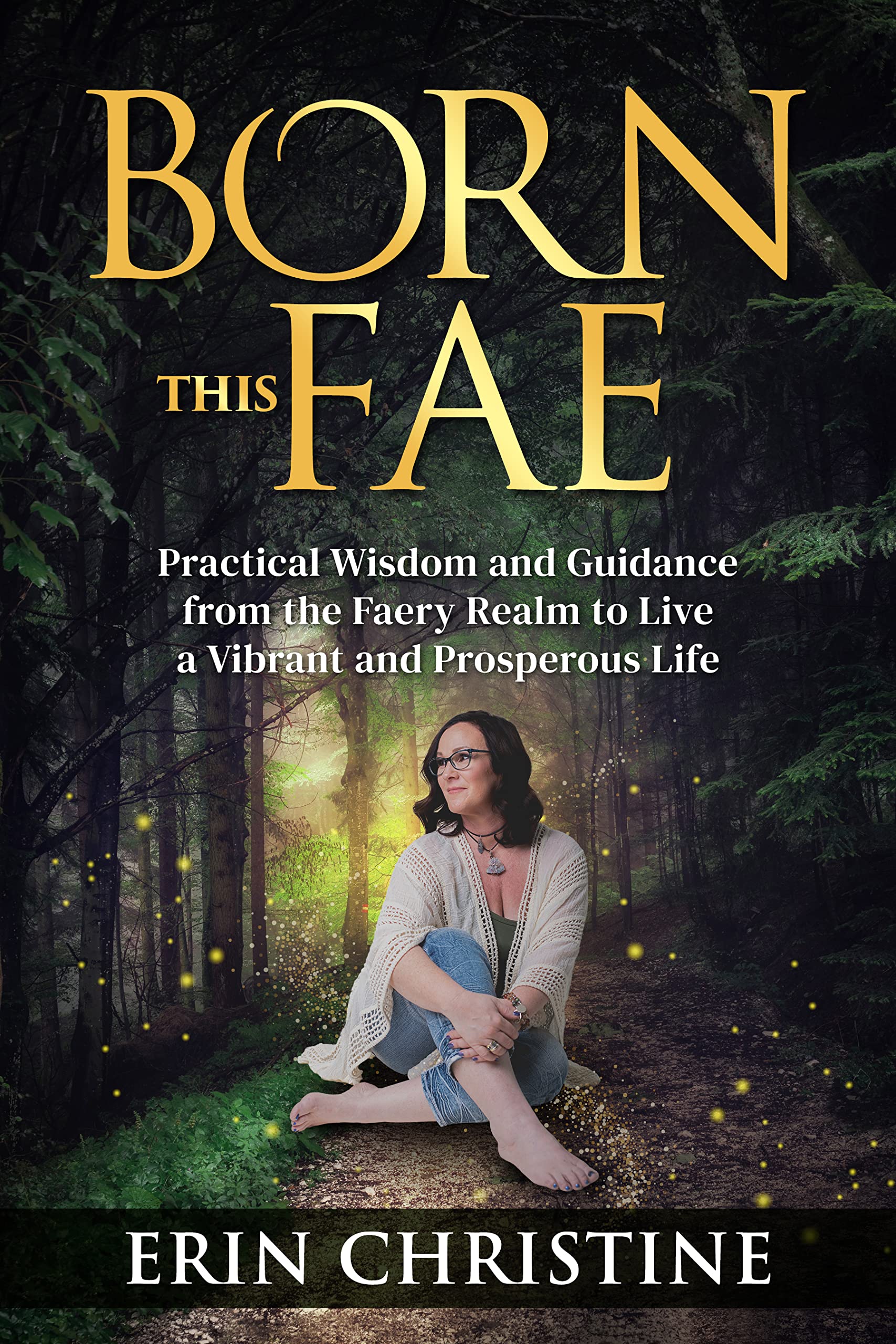 Born This Fae: Practical Wisdom and Guidance from the Faery Realm to ...