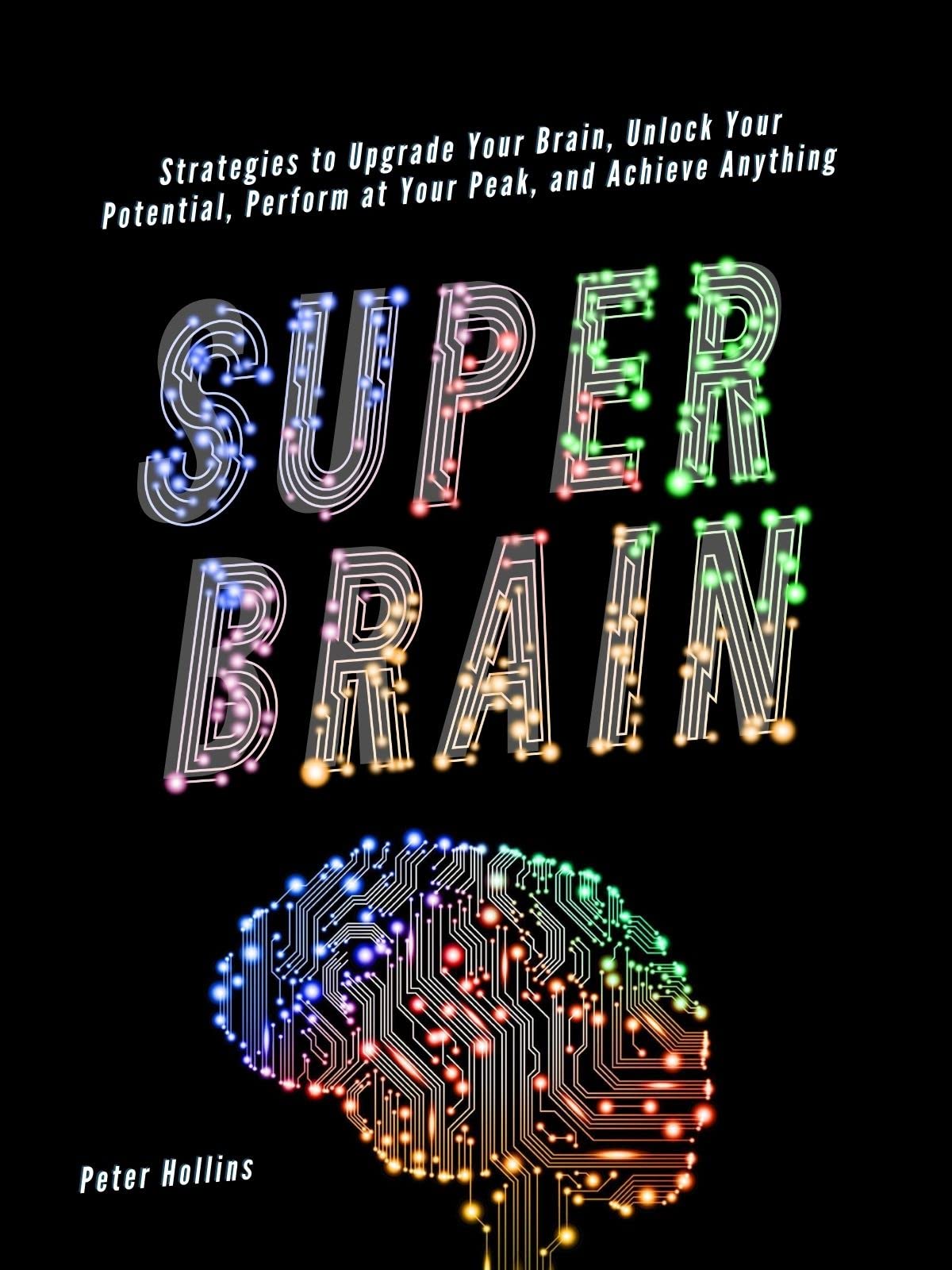 Super Brain: Strategies to Upgrade Your Brain, Unlock Your Potential ...