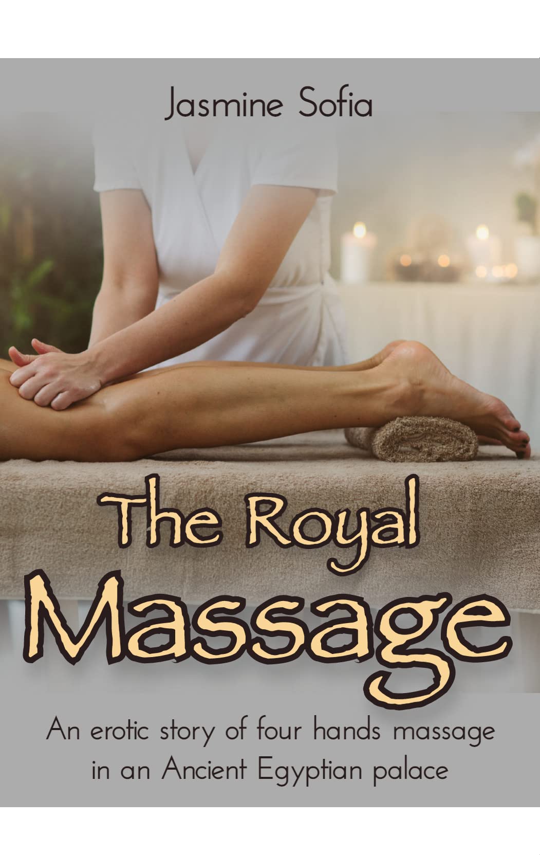 The Royal Massage: An erotic story of four hands massage in an ancient ...