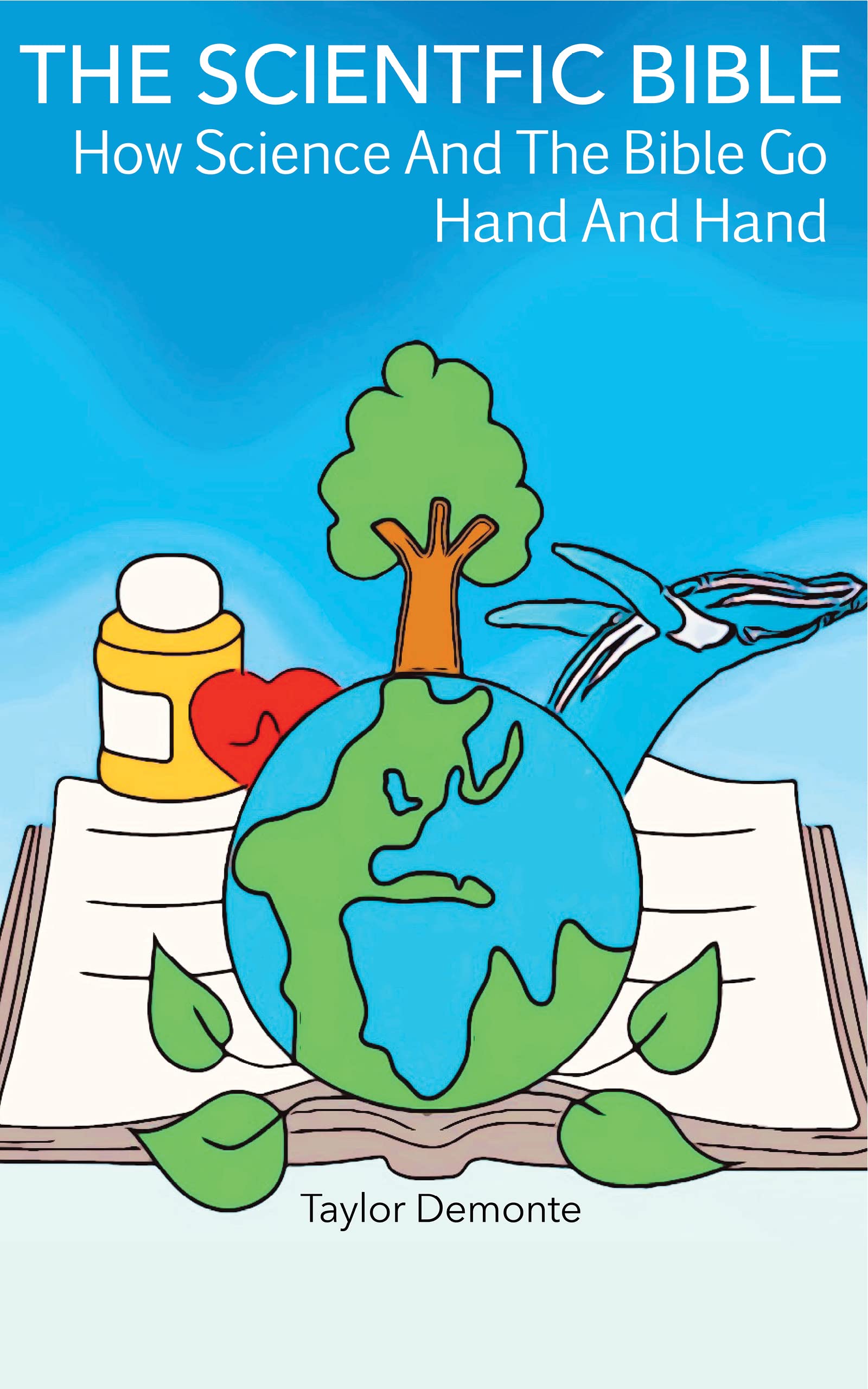 The Scientific Bible: How Science and the Bible Go Hand and Hand by ...