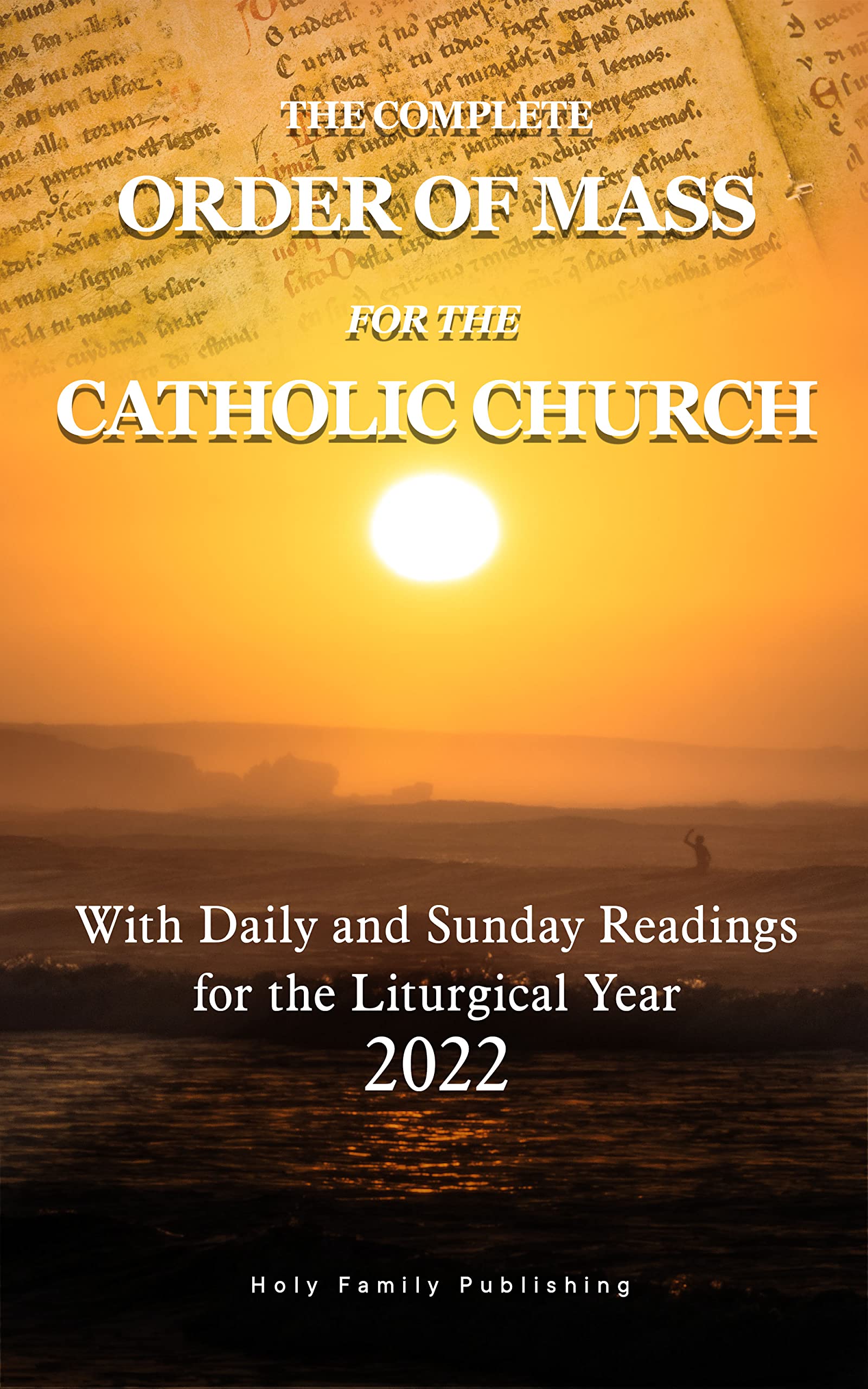THE COMPLETE ORDER OF MASS FOR THE CATHOLIC CHURCH: With Daily and ...