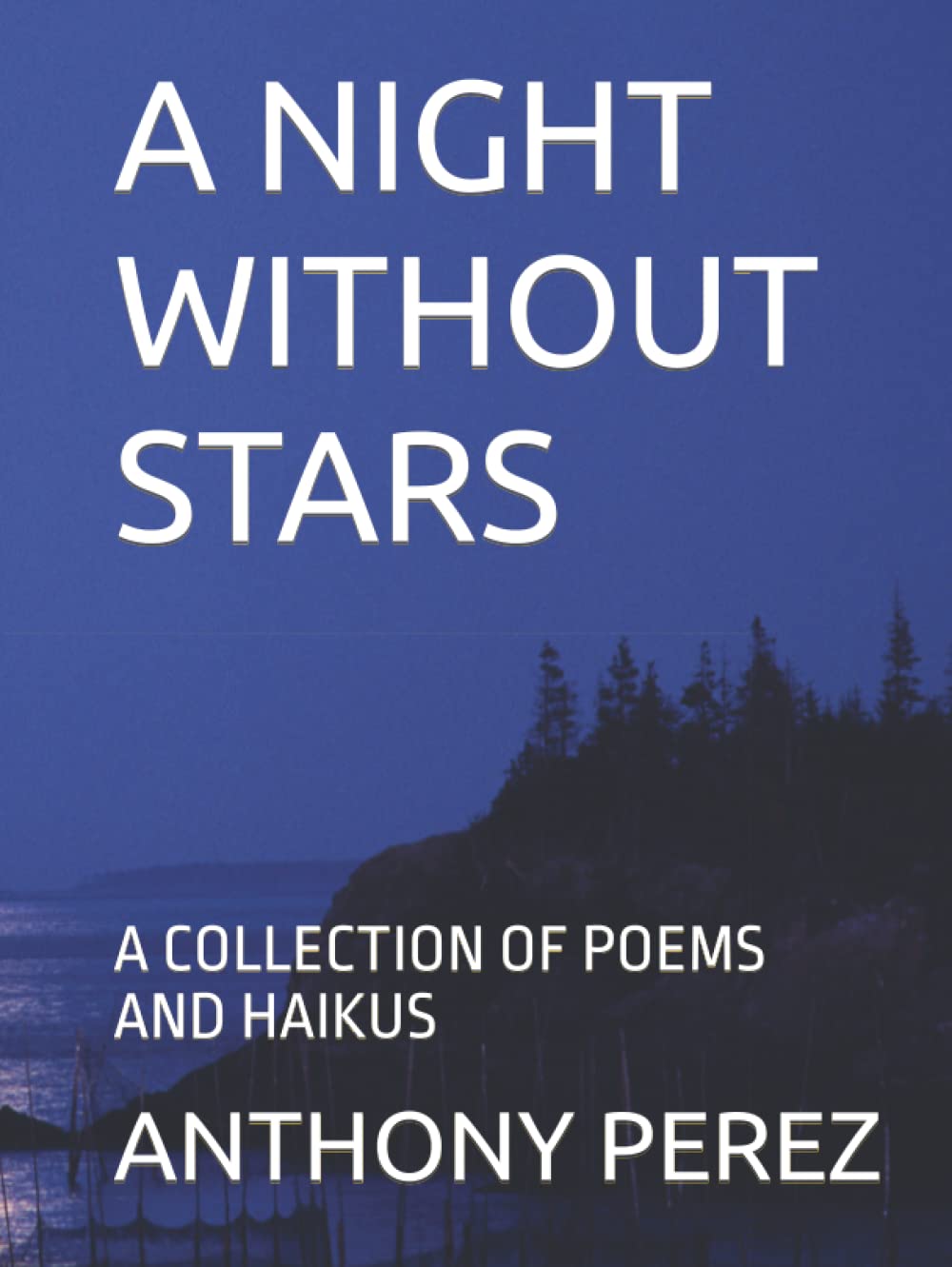 A NIGHT WITHOUT STARS: A COLLECTION OF POEMS AND HAIKUS by Anthony ...