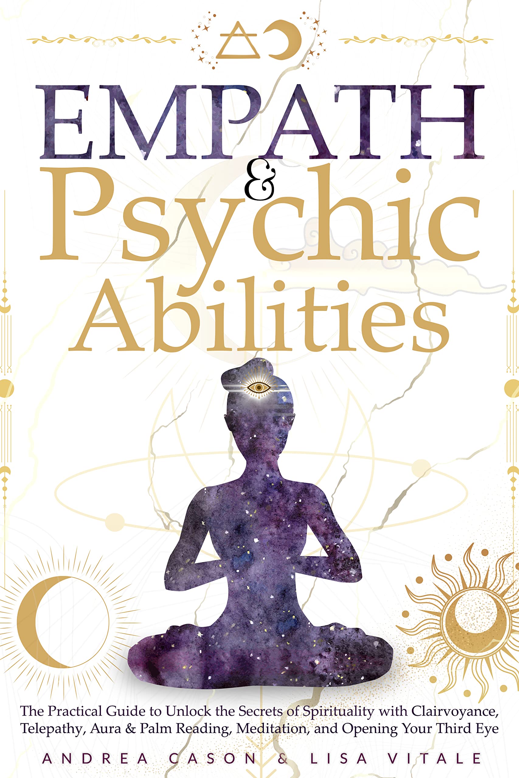 Empath & Psychic Abilities: The Practical Guide to Unlock the Secrets of Spirituality with ...