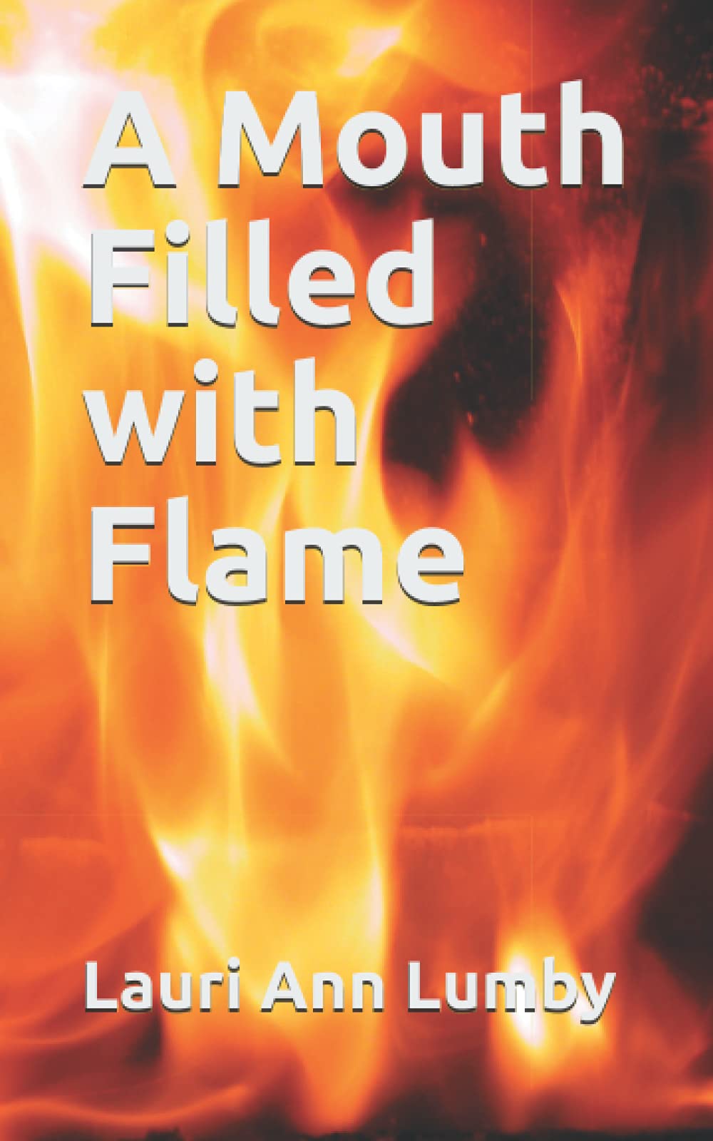 A Mouth Filled with Flame by Lauri Ann Lumby | Goodreads