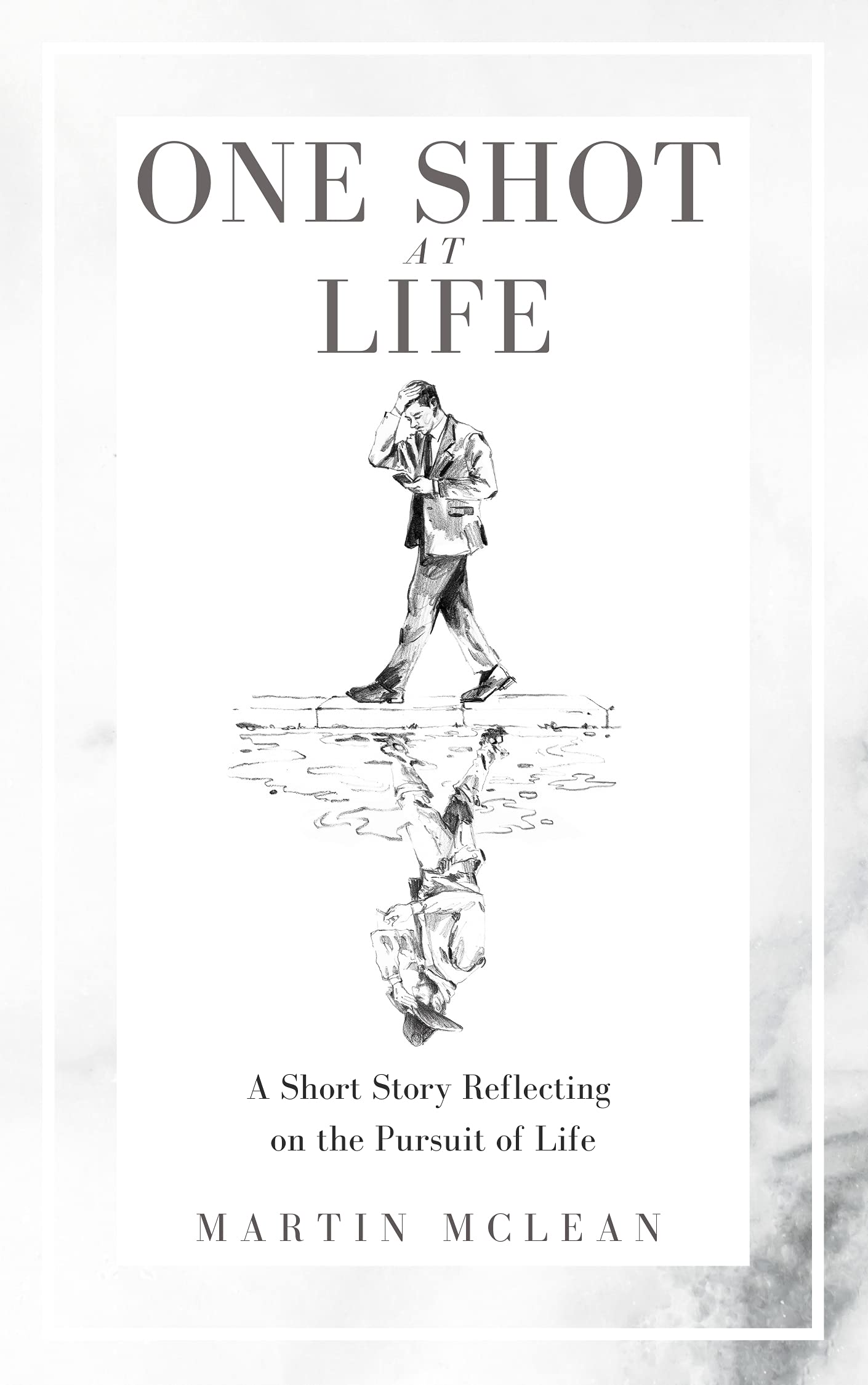 One Shot At Life A Short Story Reflecting On The Pursuit Of Life By one-shot-at-life-a-short-story-reflecting-on-the-pursuit-of-life-by