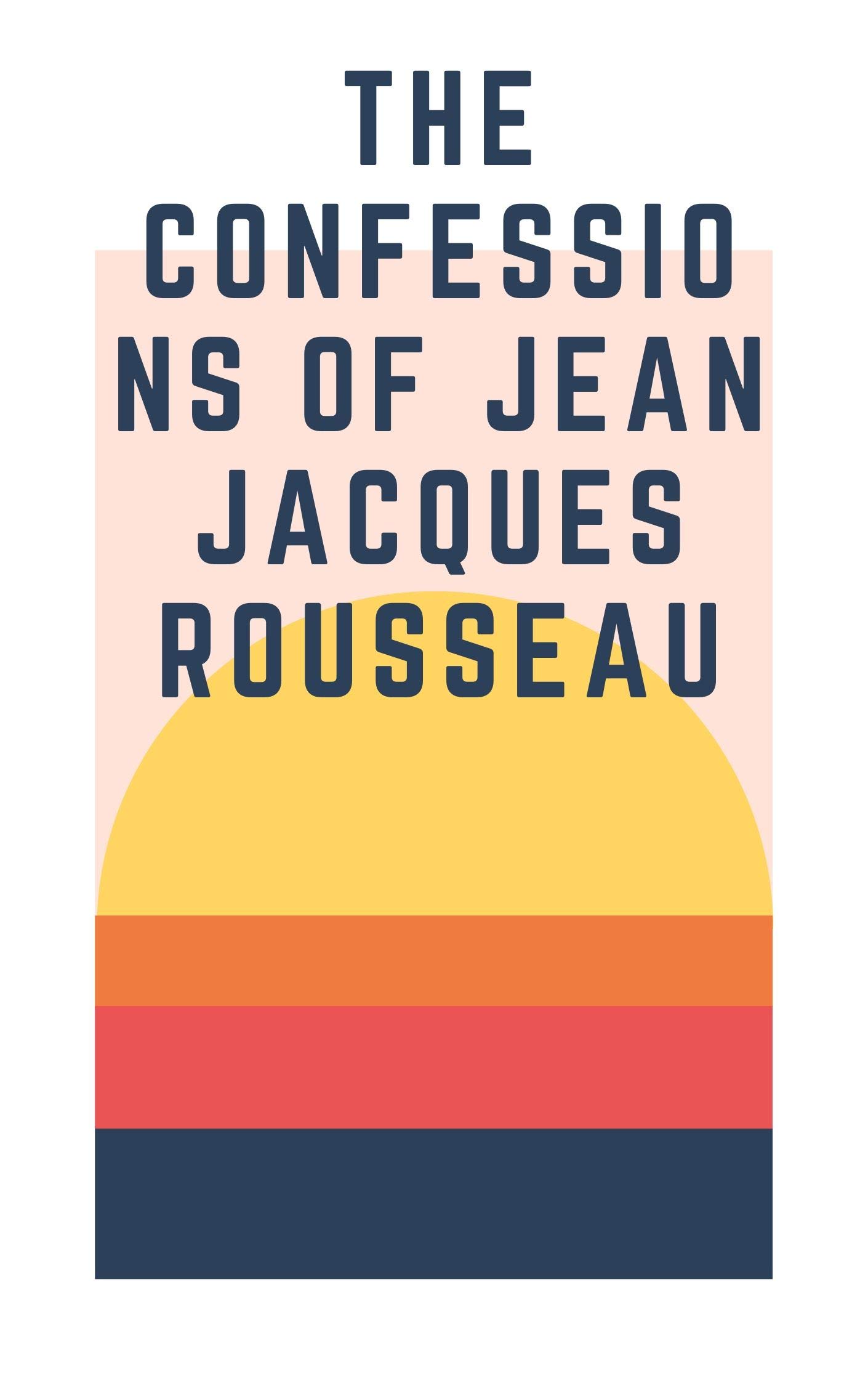 The Confessions of Jean Jacques Rousseau — Complete by Jean-Jacques ...