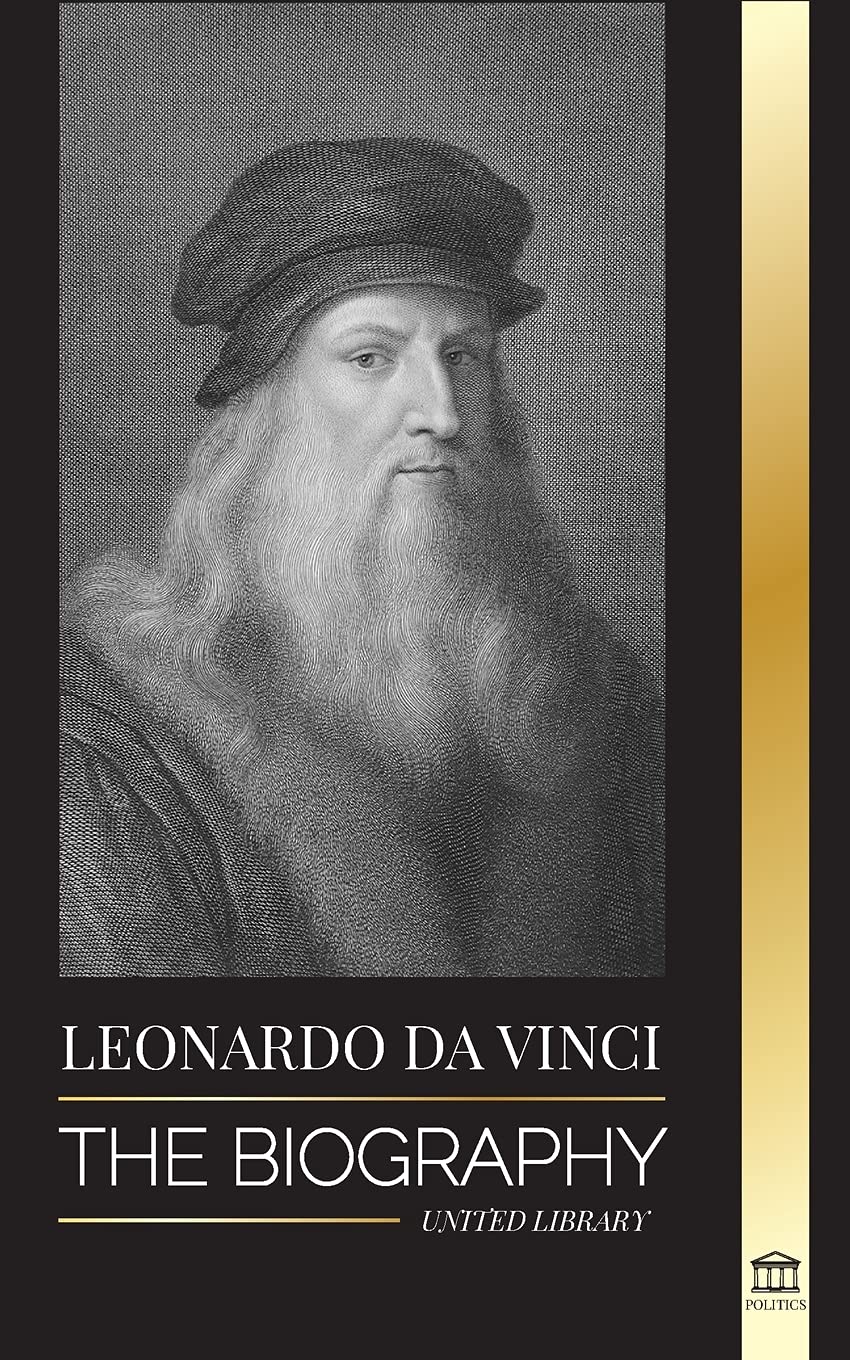 Leonardo Da Vinci: The Biography - The Genius Life of A Master ...