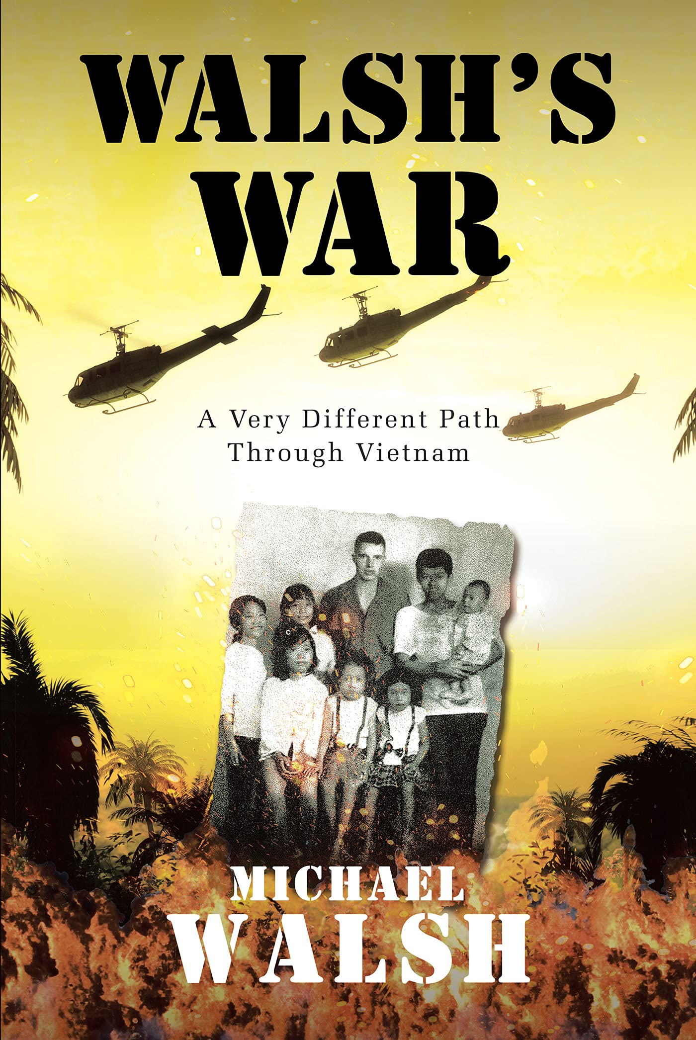 WALSH'S WAR: A Very Different Path Through Vietnam by Michael Walsh ...