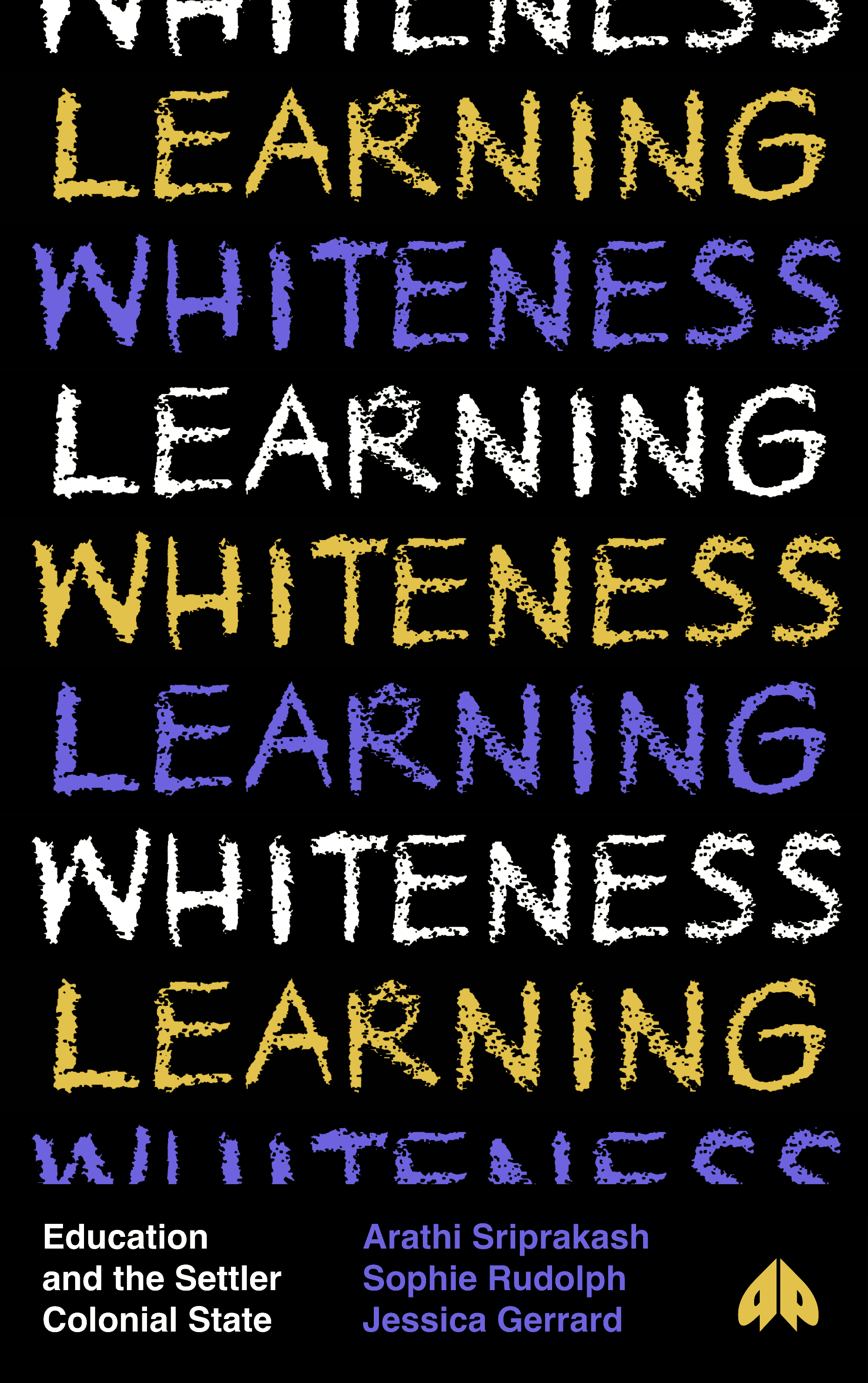 Learning Whiteness: Education and the Settler Colonial State by Arathi ...