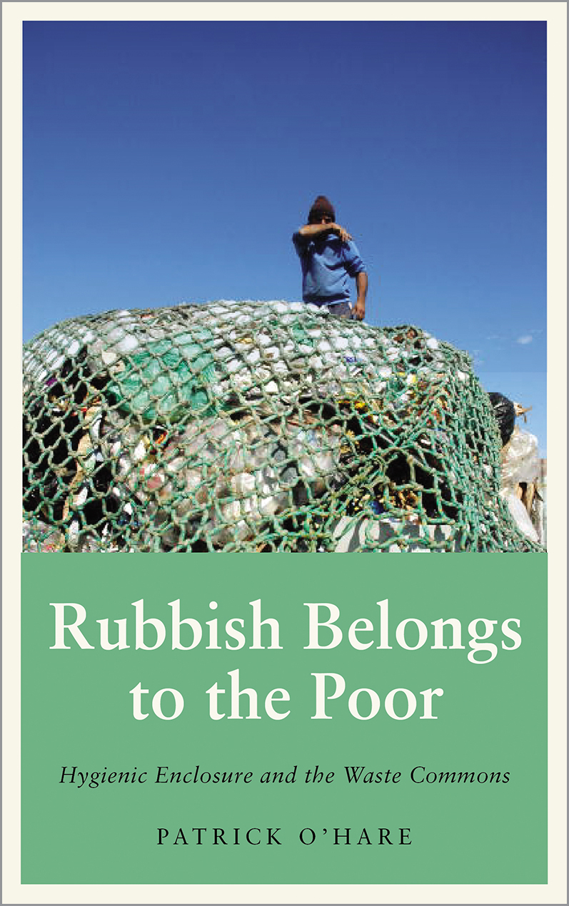 Rubbish Belongs to the Poor: Hygienic Enclosure and the Waste Commons ...