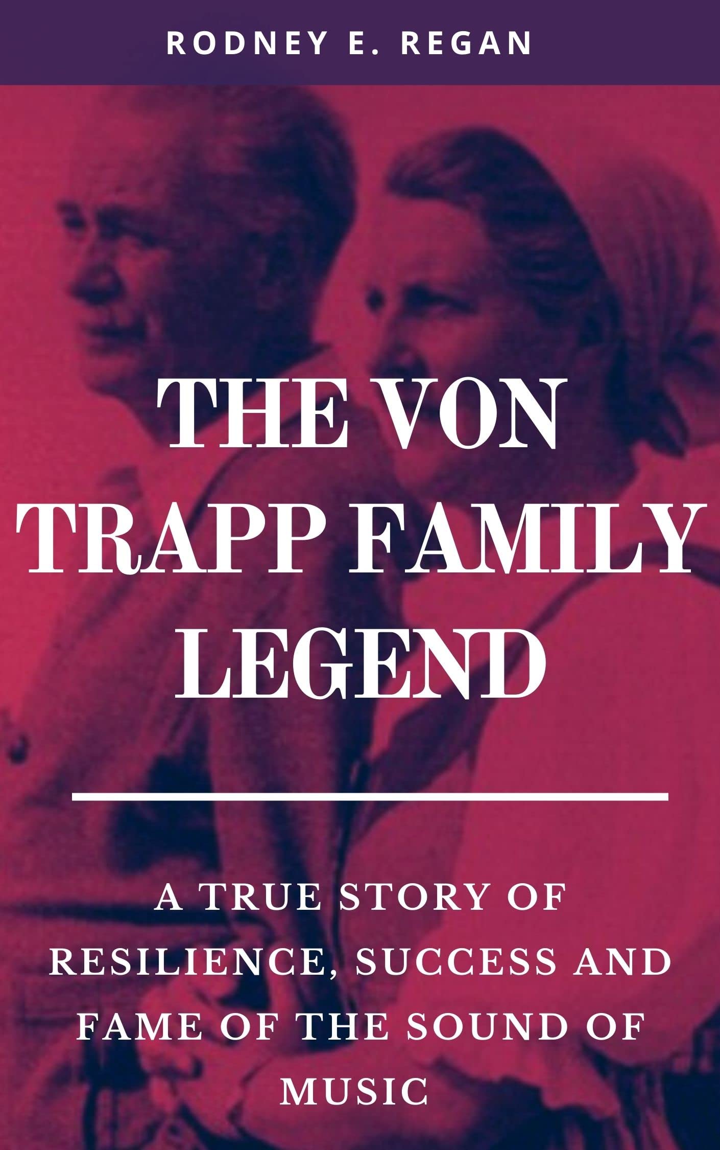 THE VON TRAPP FAMILY LEGEND: A True Story of Resilience, Success and ...
