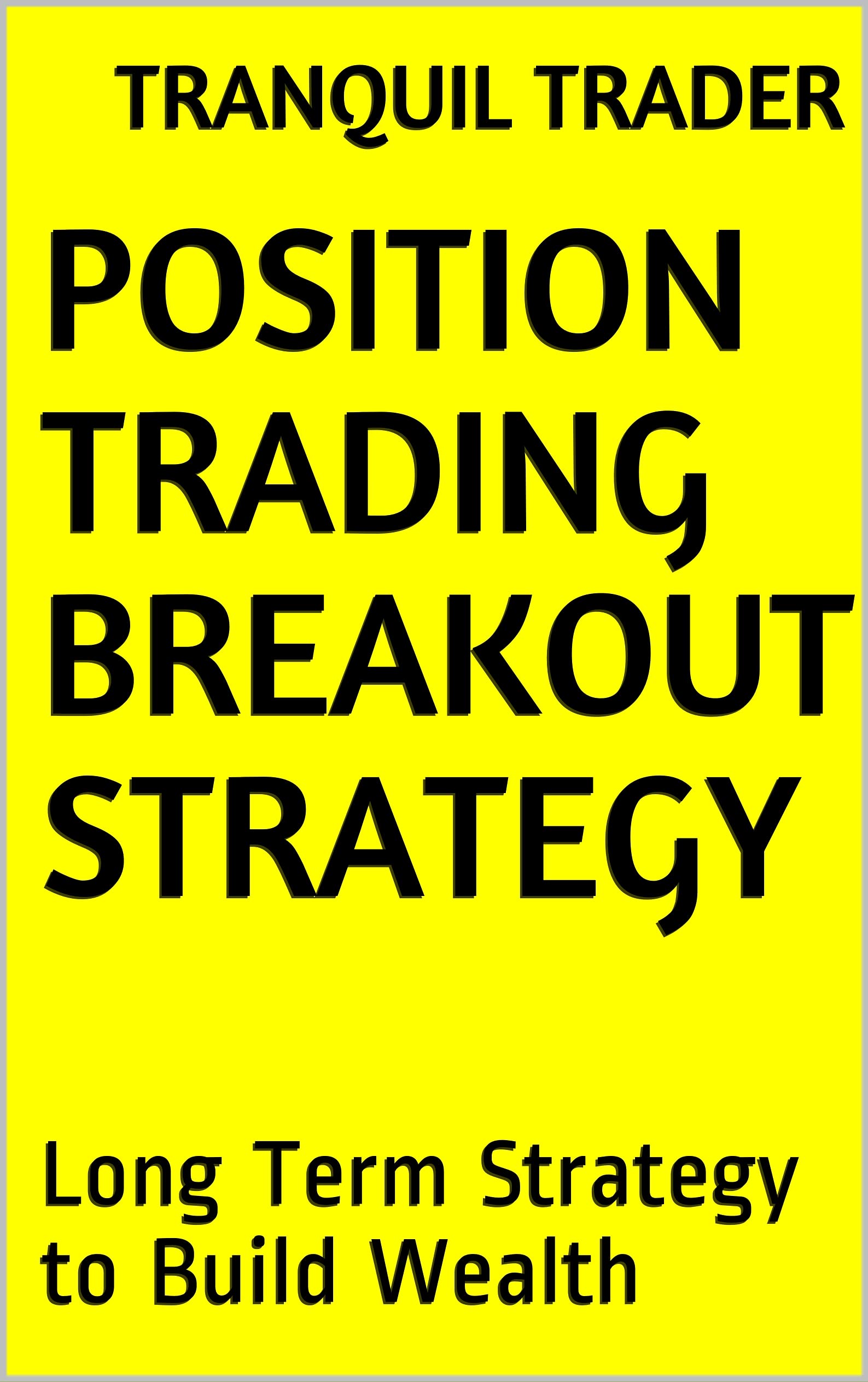 POSITION TRADING BREAKOUT STRATEGY: Long Term Strategy to Build Wealth ...