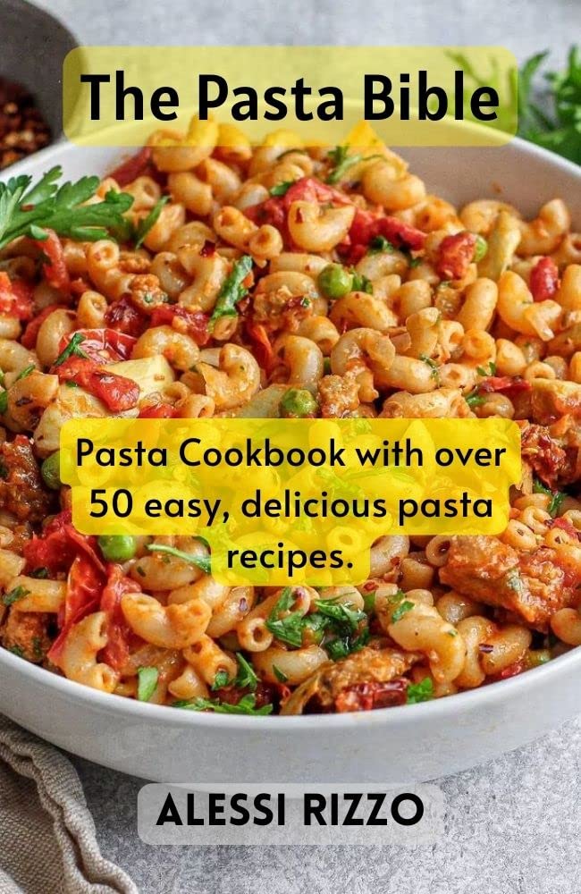 The Pasta Bible: Pasta Cookbook with over 50 easy, delicious pasta ...