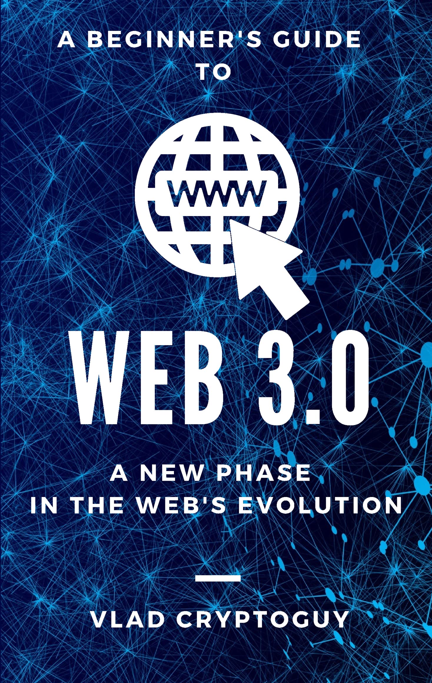 A Beginner's Guide to WEB 3.0: A New Phase in the Web's Evolution by ...
