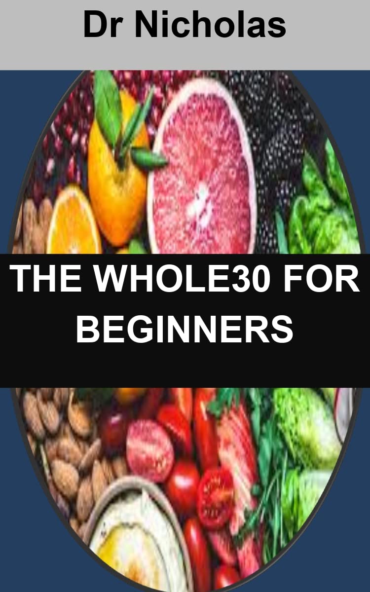 THE WHOLE30 FOR BEGINNERS by Dr Nichloas | Goodreads