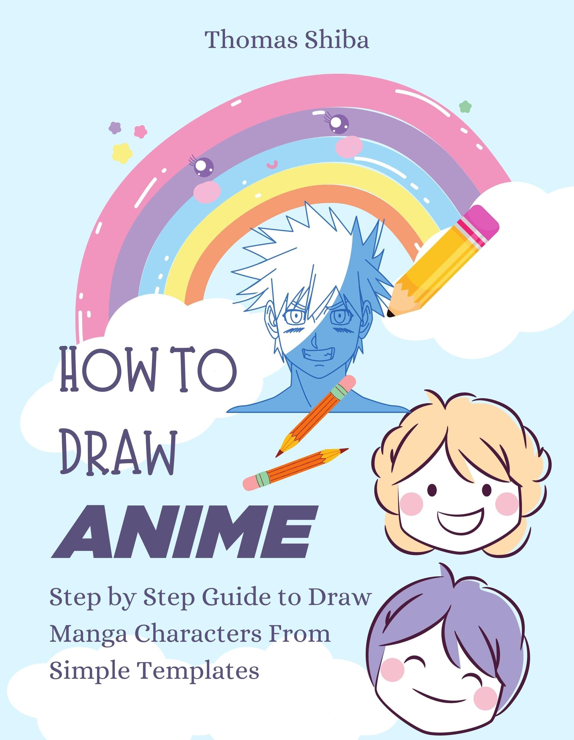 How To Draw Anime: Step by Step Guide to Draw Manga Characters From ...