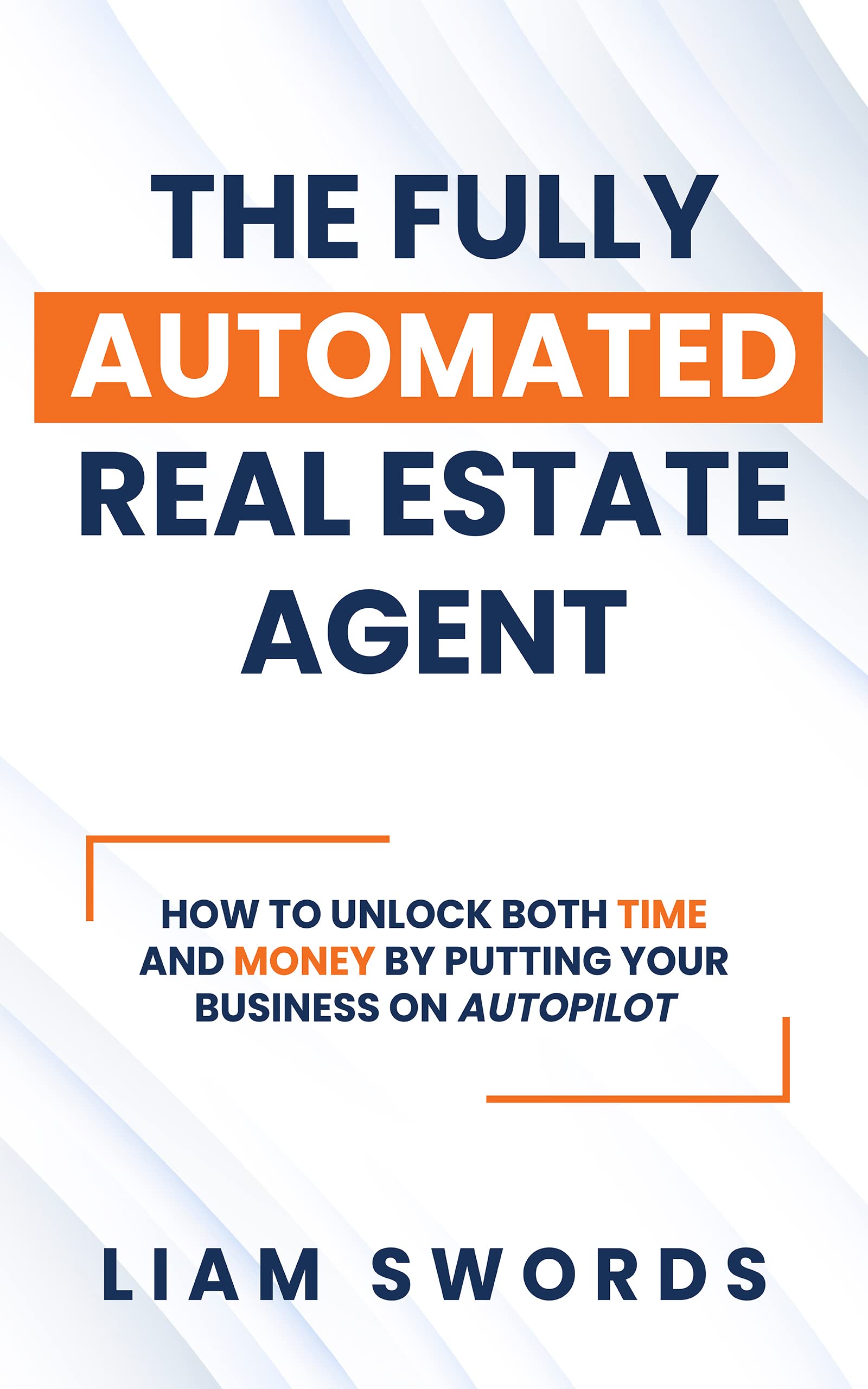 The Fully Automated Real Estate Agent: How to Unlock Both Time and ...