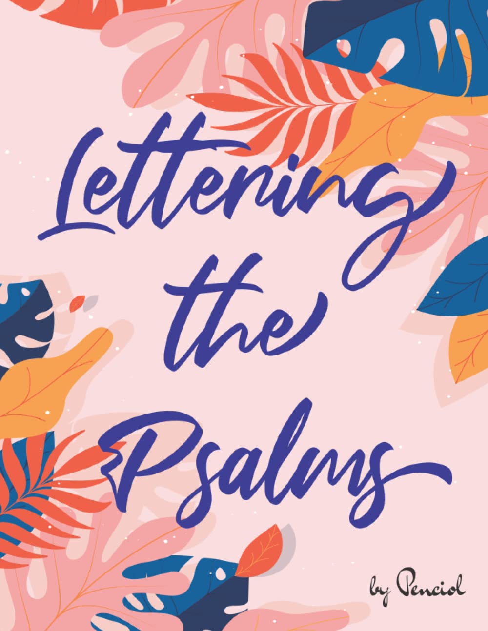 Lettering the Psalms: A Christian Hand Lettering Workbook with 30 Days ...