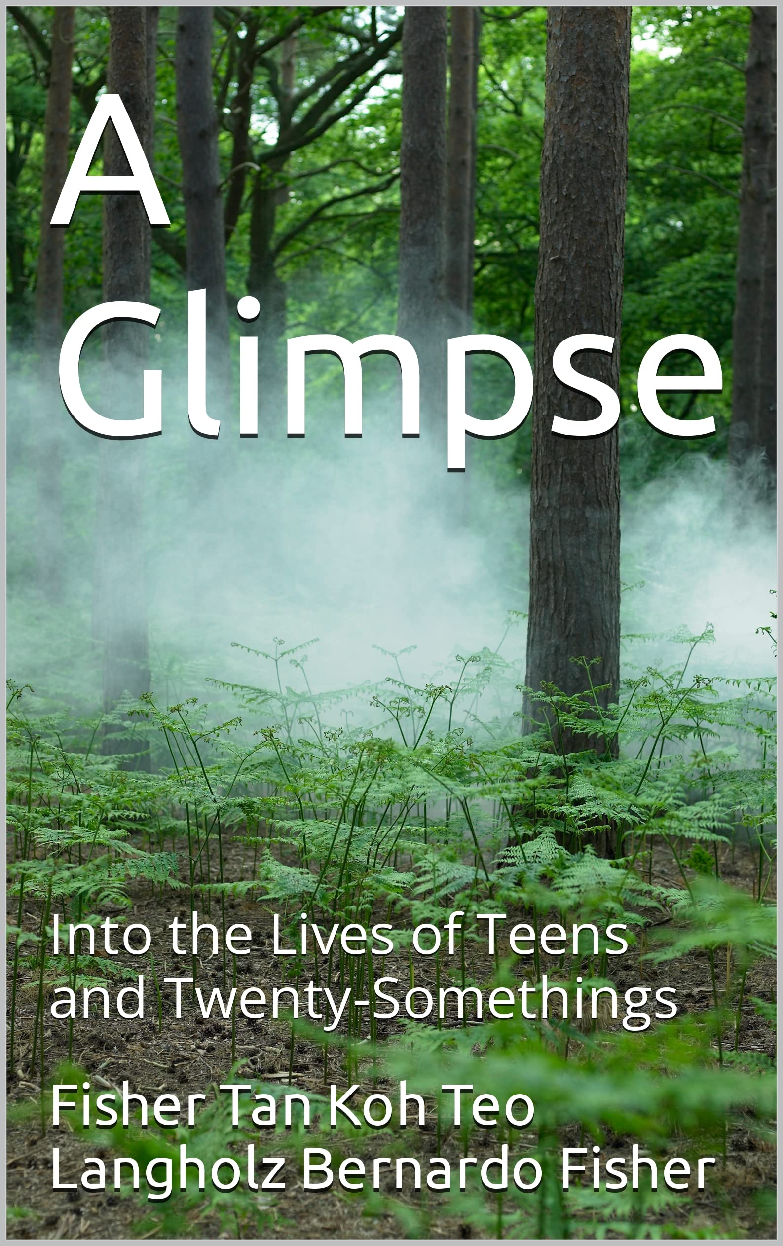 A Glimpse: Into the Lives of Teens and Twenty-Somethings by Fisher Tan ...