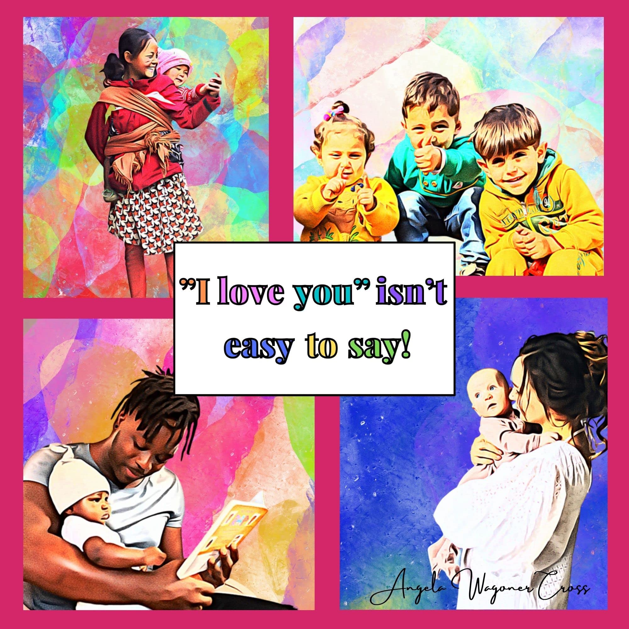 "I love you" isn't easy to say! by Angela Wagoner Cross | Goodreads