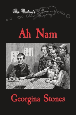 An Outlaw's Journal: Ah Nam by Georgina R Stones | Goodreads