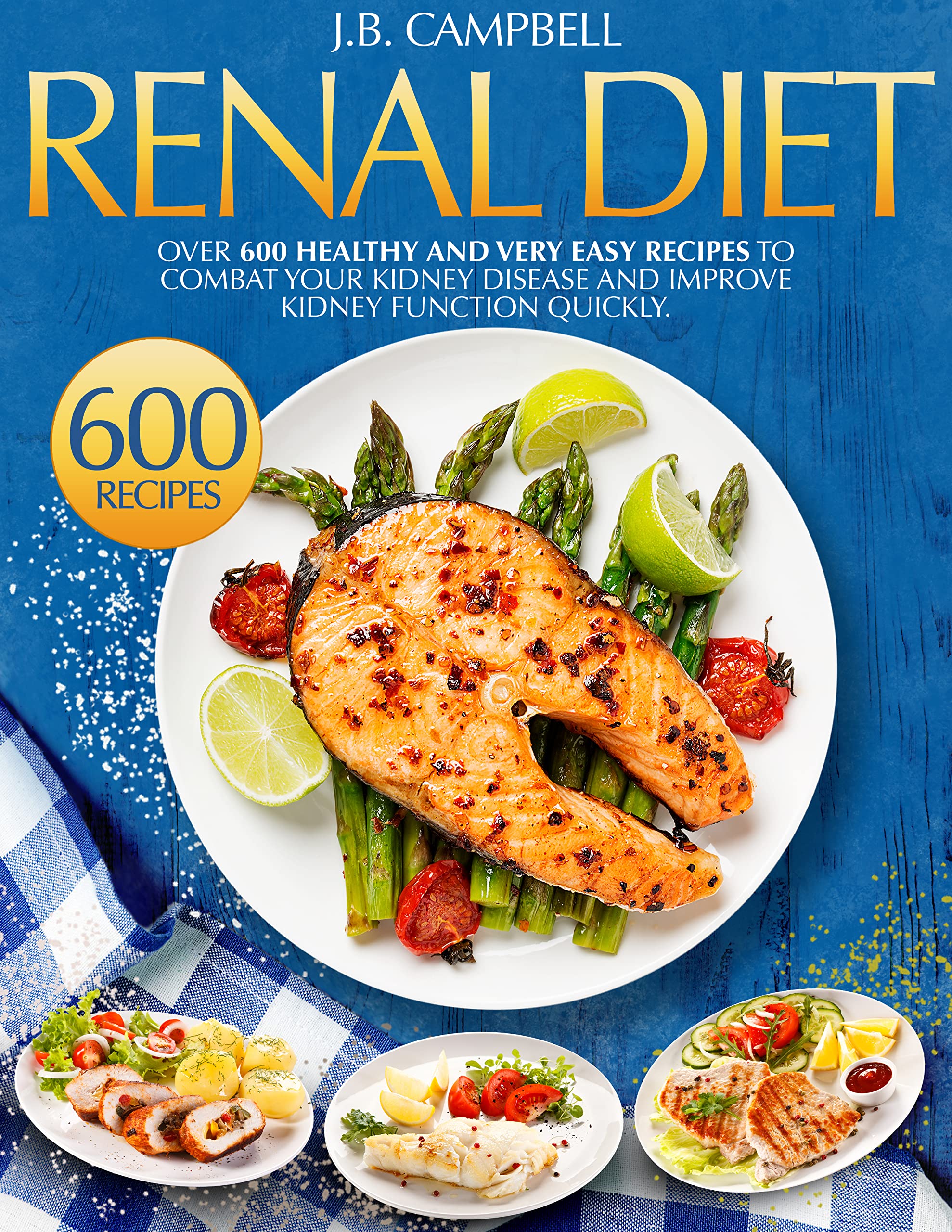 RENAL DIET COOKBOOK FOR BEGINNERS: The Complete Guide with 600+ Delicious Low Sodium – Potassium ...