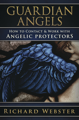 Guardian Angels: How to Contact & Work with Angelic Protectors by ...