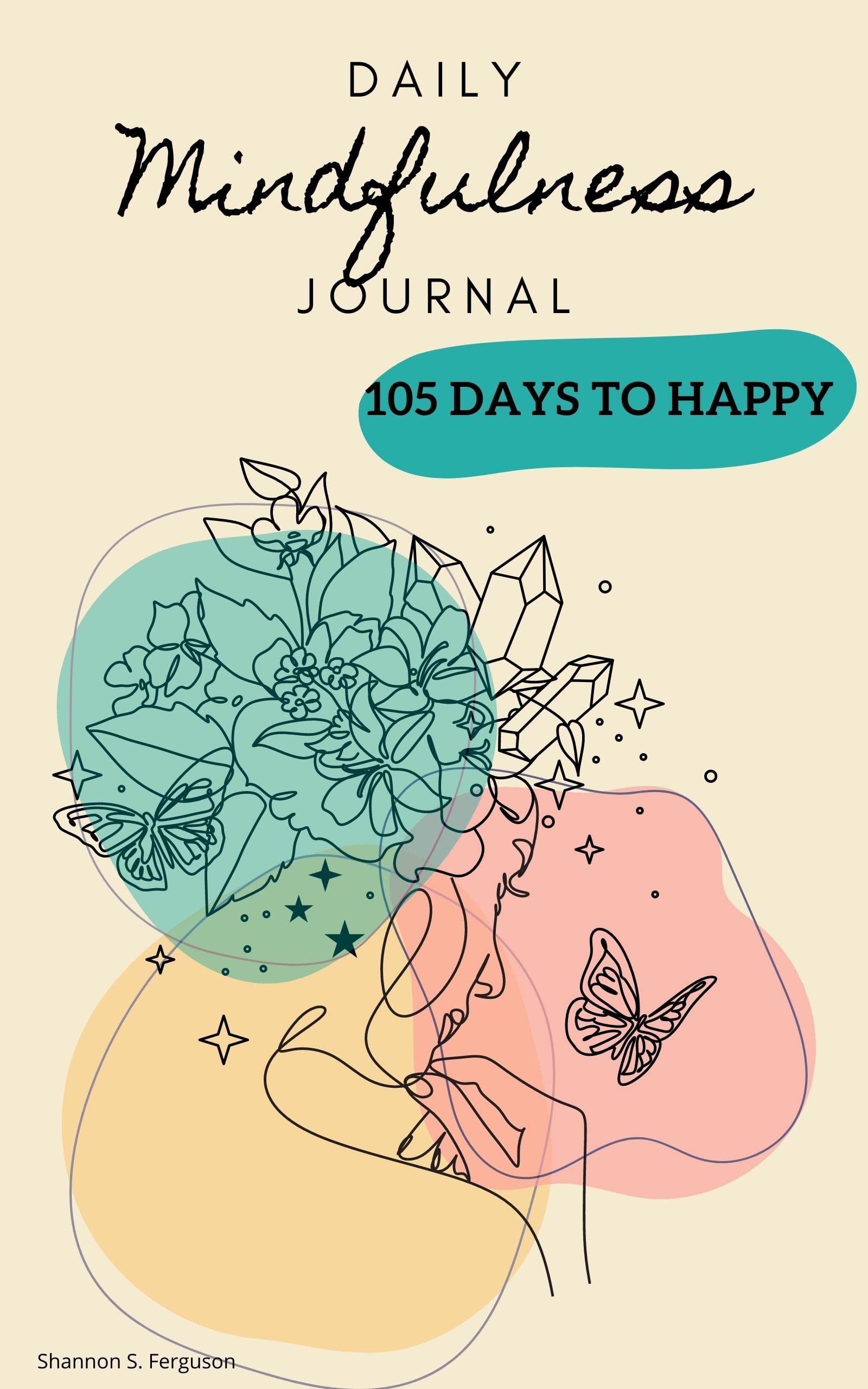 Daily Mindfulness Journal : 105 Days to Happy by Shannon Ferguson ...