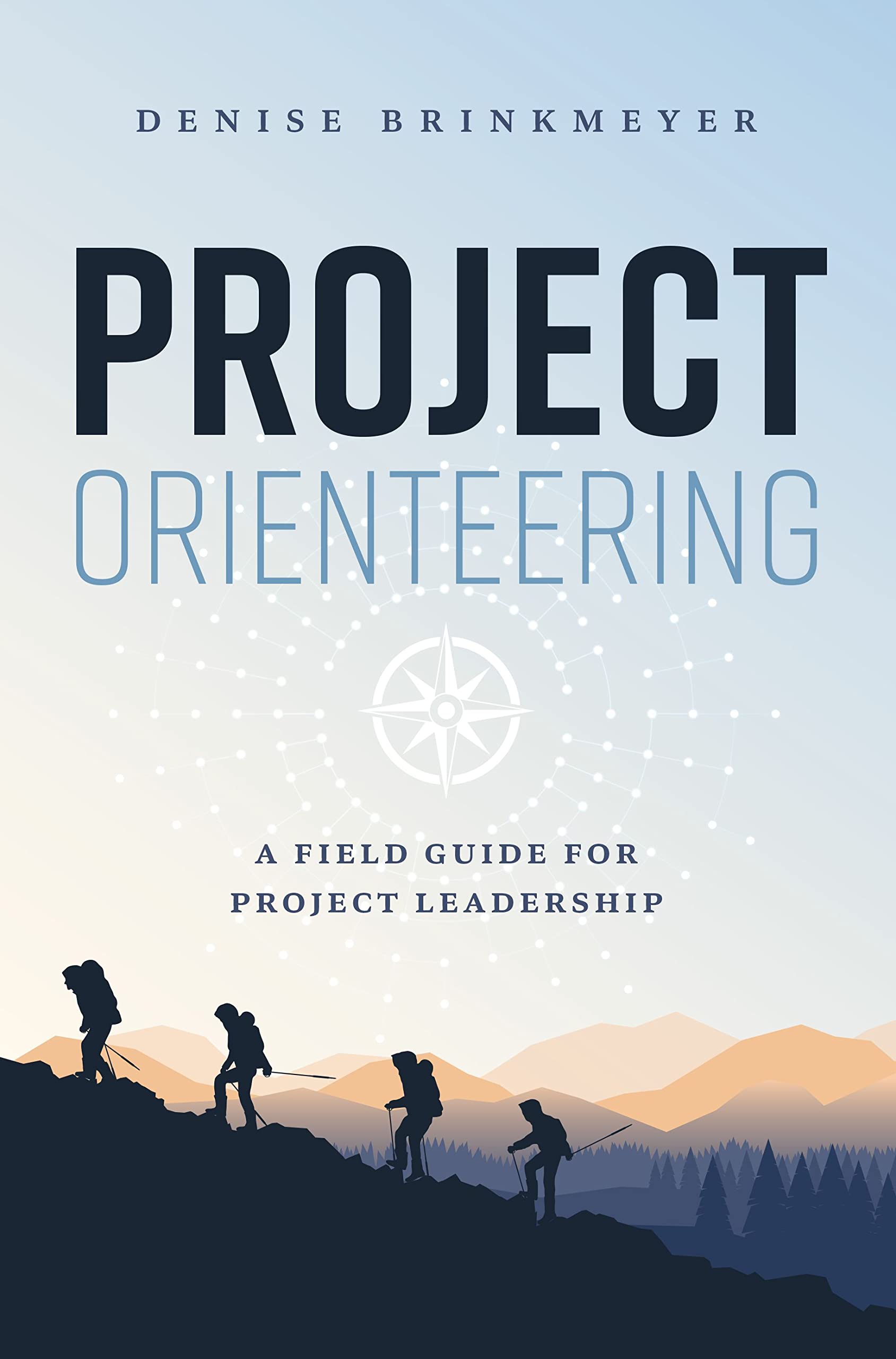 Project Orienteering: A Field Guide For Project Leadership by Denise ...